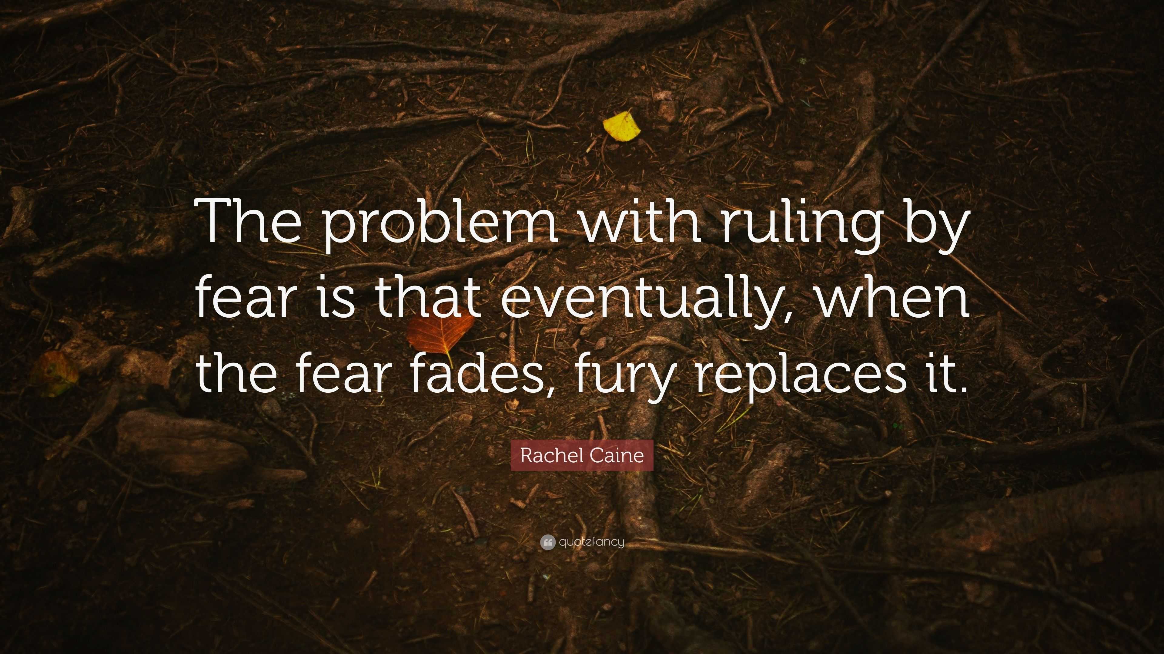 Rachel Caine Quote: “The problem with ruling by fear is that eventually ...