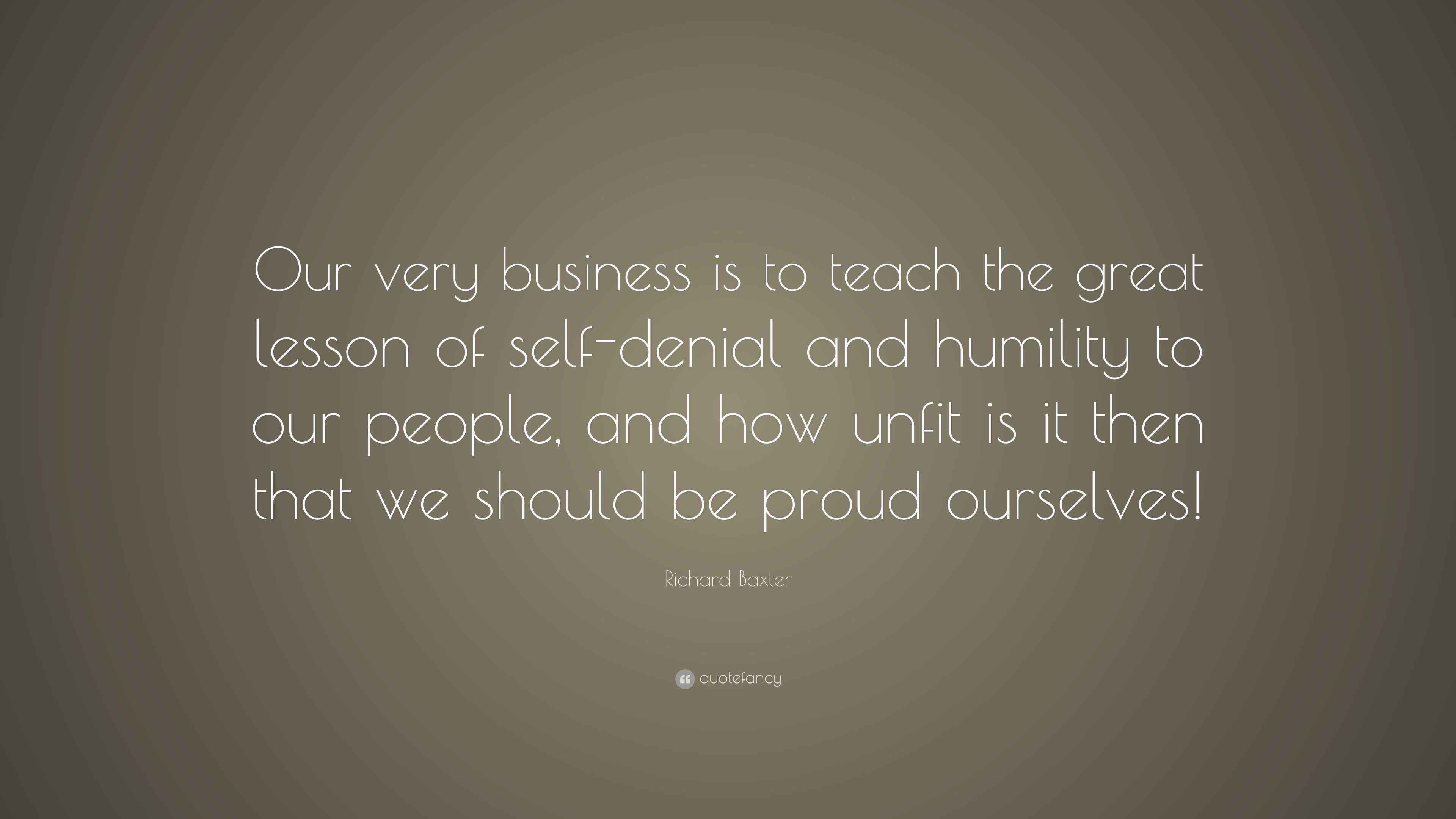 Richard Baxter Quote: “Our very business is to teach the great lesson ...
