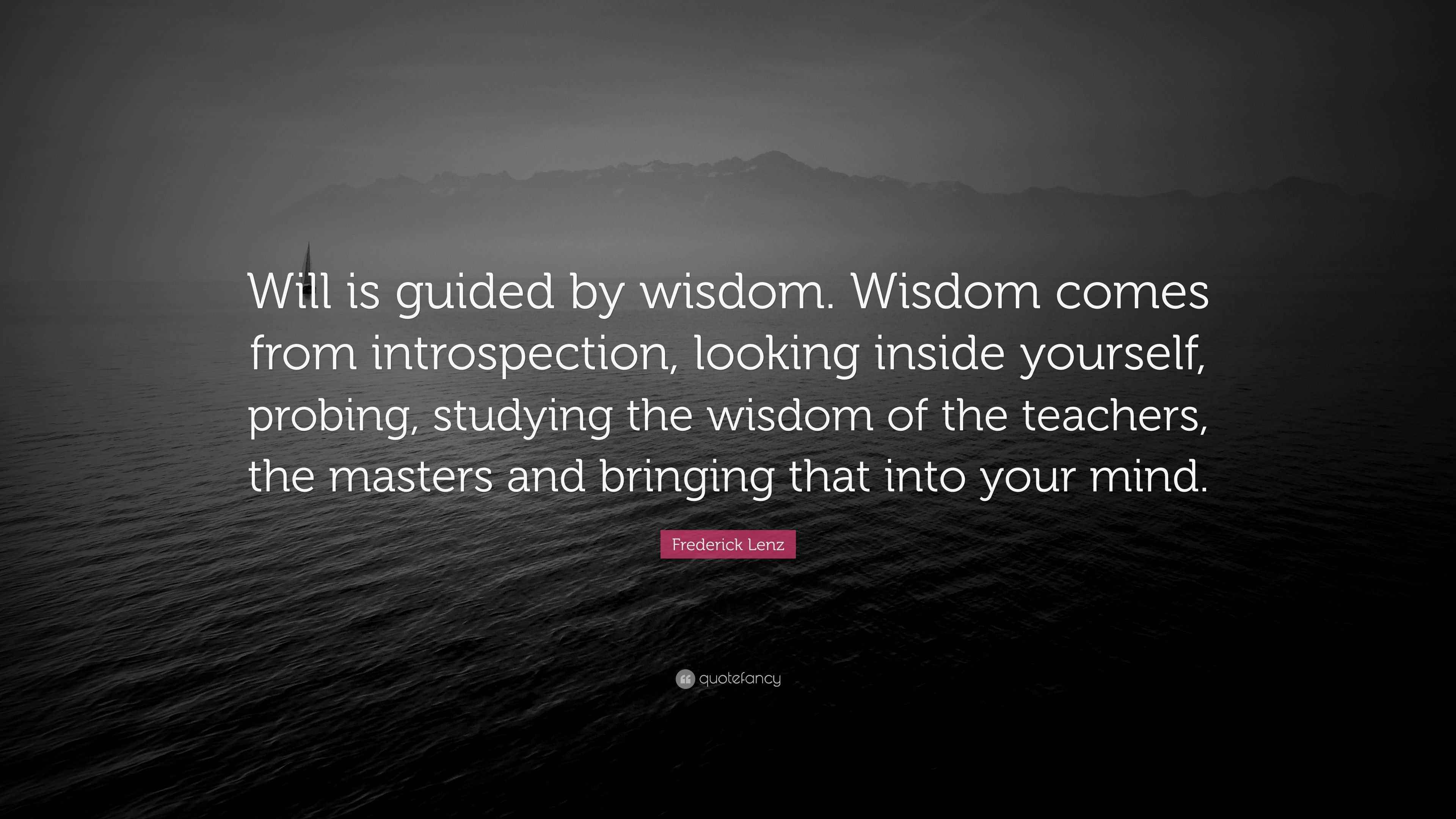 Frederick Lenz Quote: “Will is guided by wisdom. Wisdom comes from ...