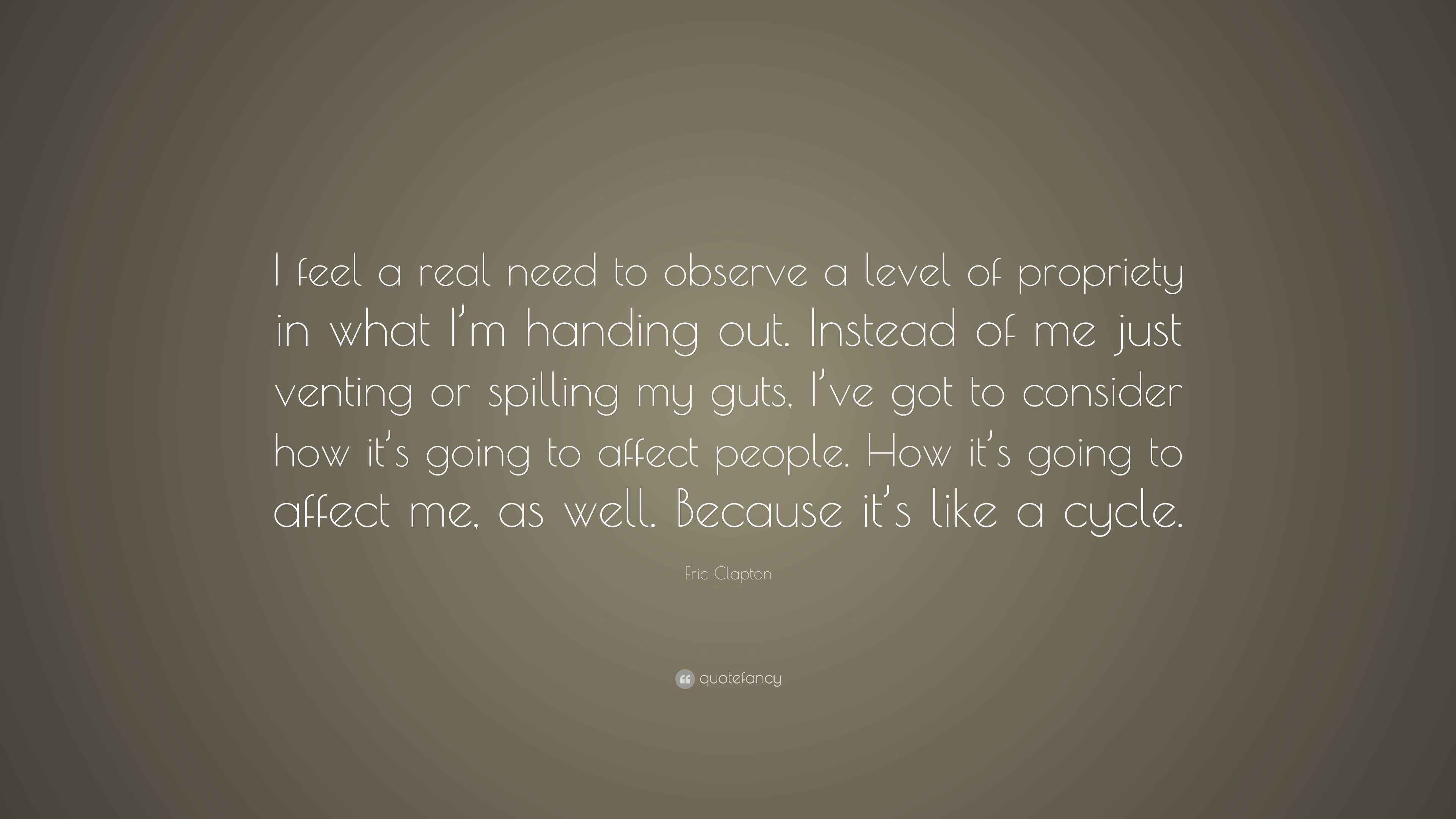Eric Clapton Quote: “I feel a real need to observe a level of propriety ...