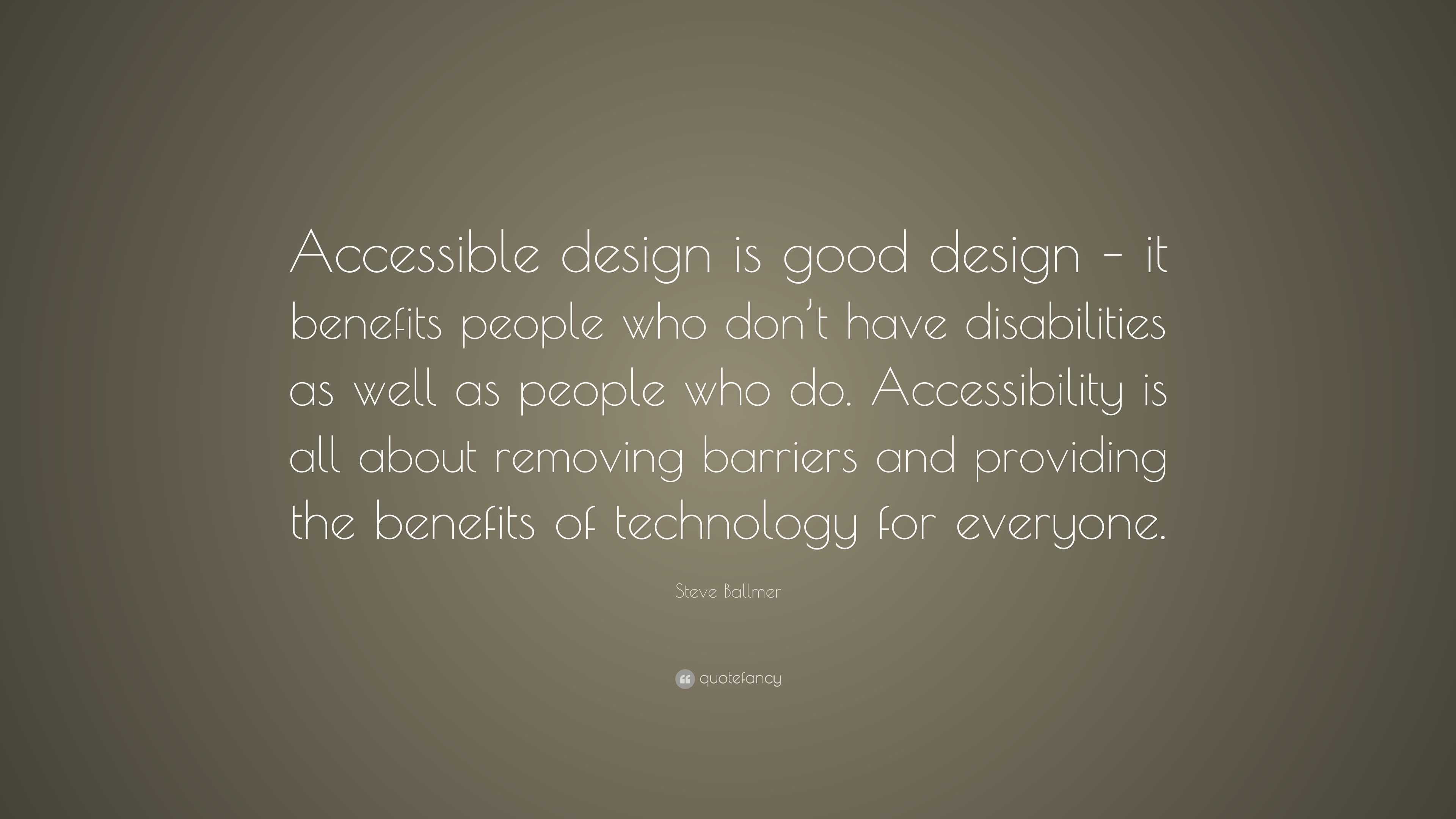 Steve Ballmer Quote: “Accessible design is good design – it benefits ...
