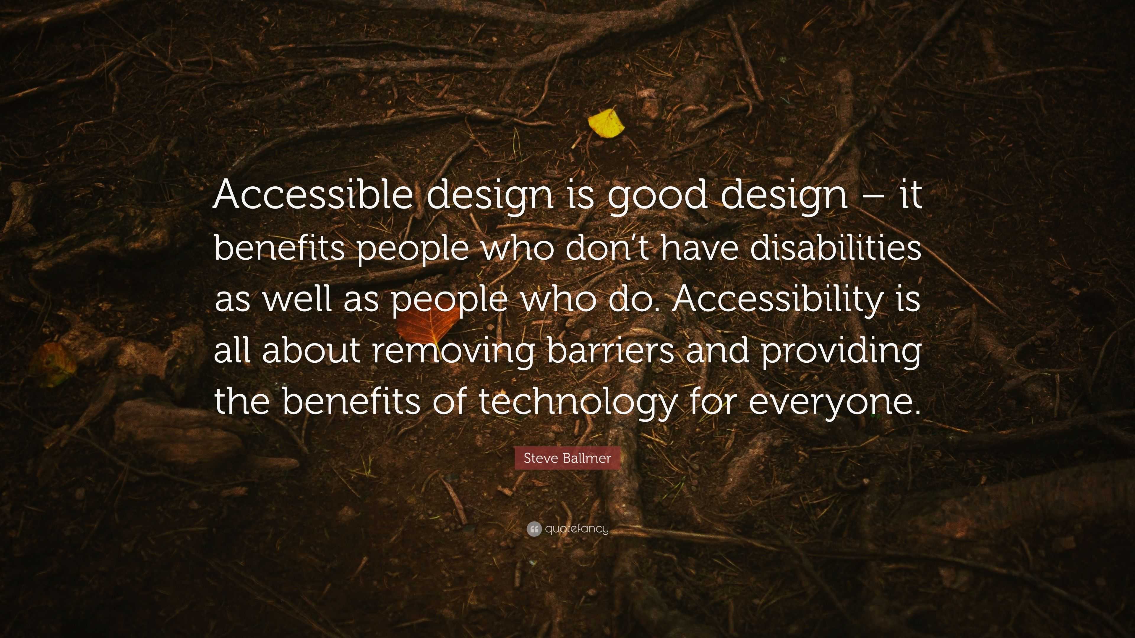 Steve Ballmer Quote: “Accessible design is good design – it benefits ...