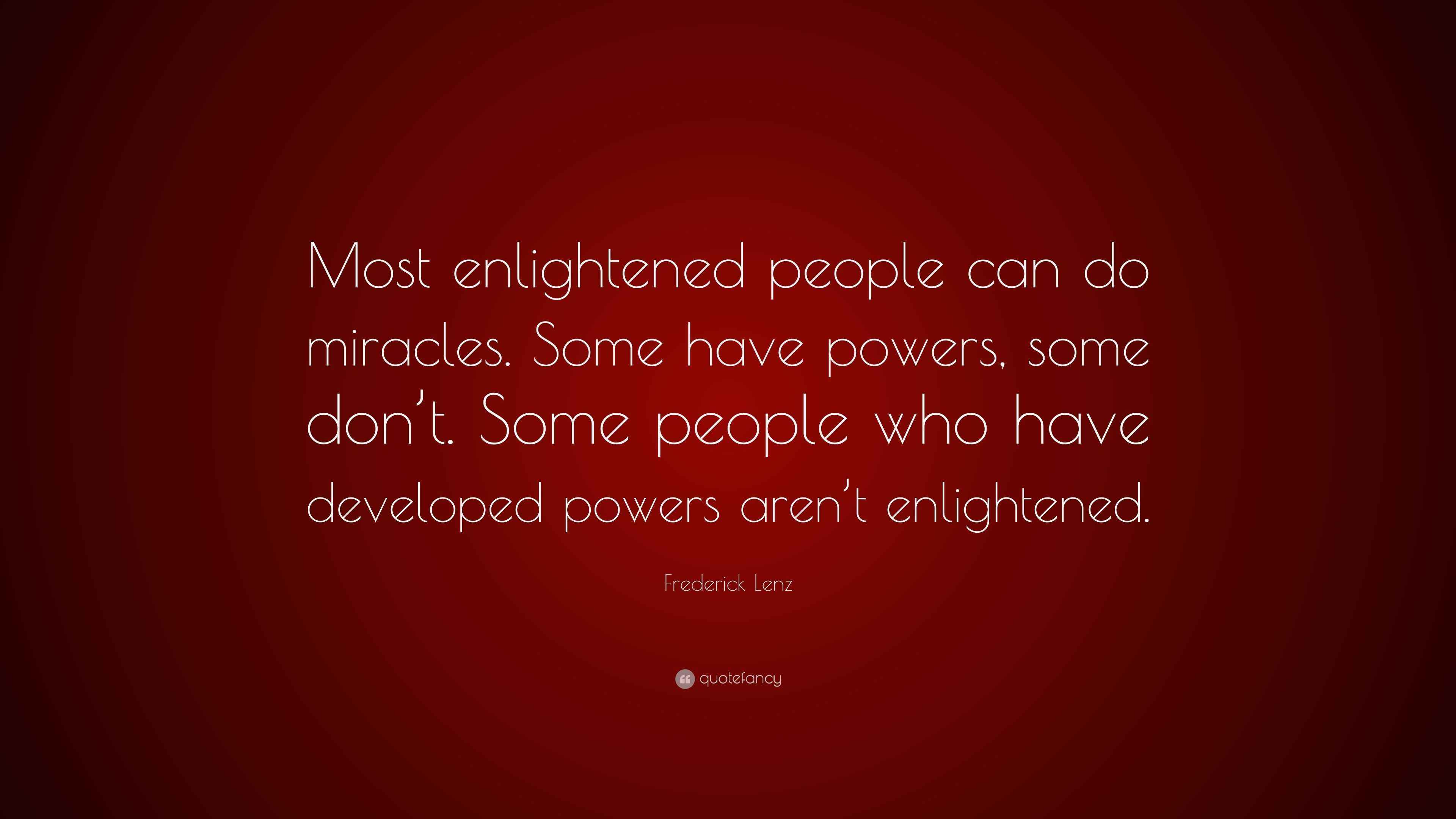 Frederick Lenz Quote: “Most enlightened people can do miracles. Some ...