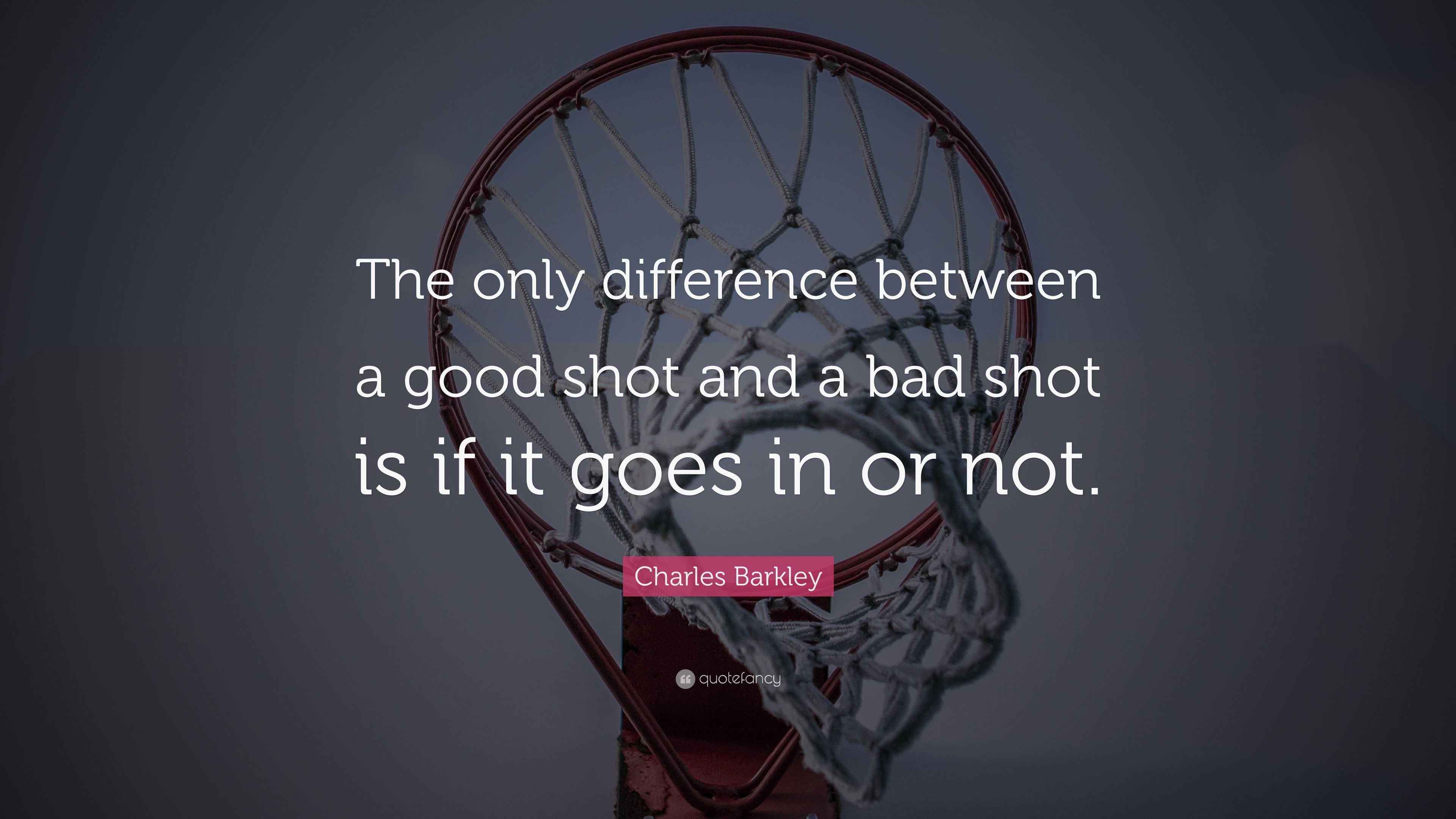 Charles Barkley Quote: “The only difference between a good shot and a ...