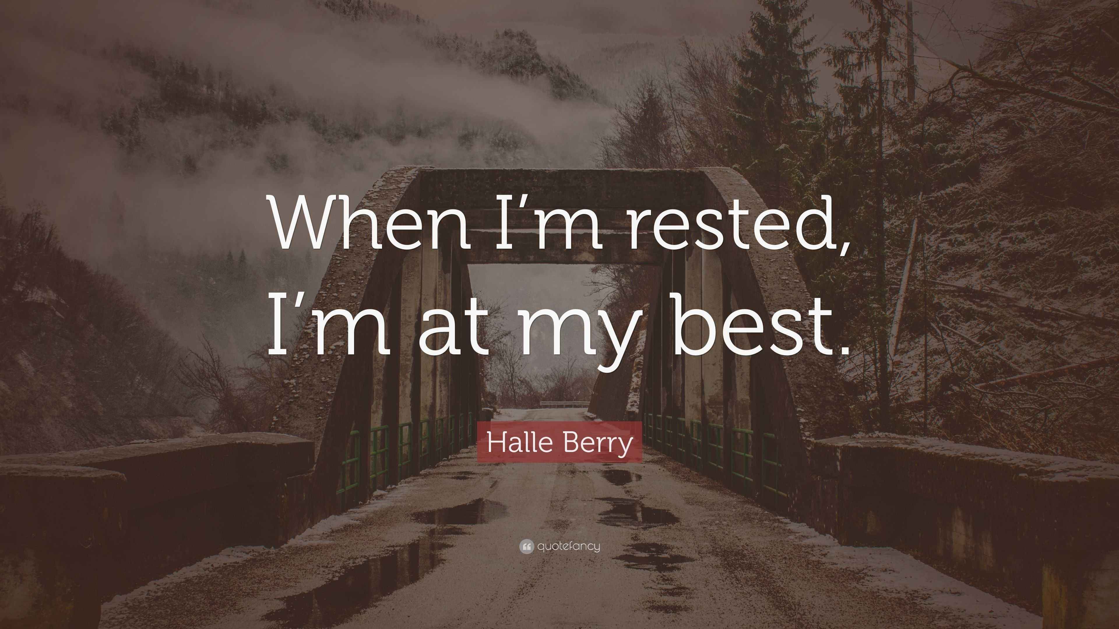 Halle Berry Quote: “When I’m rested, I’m at my best.”