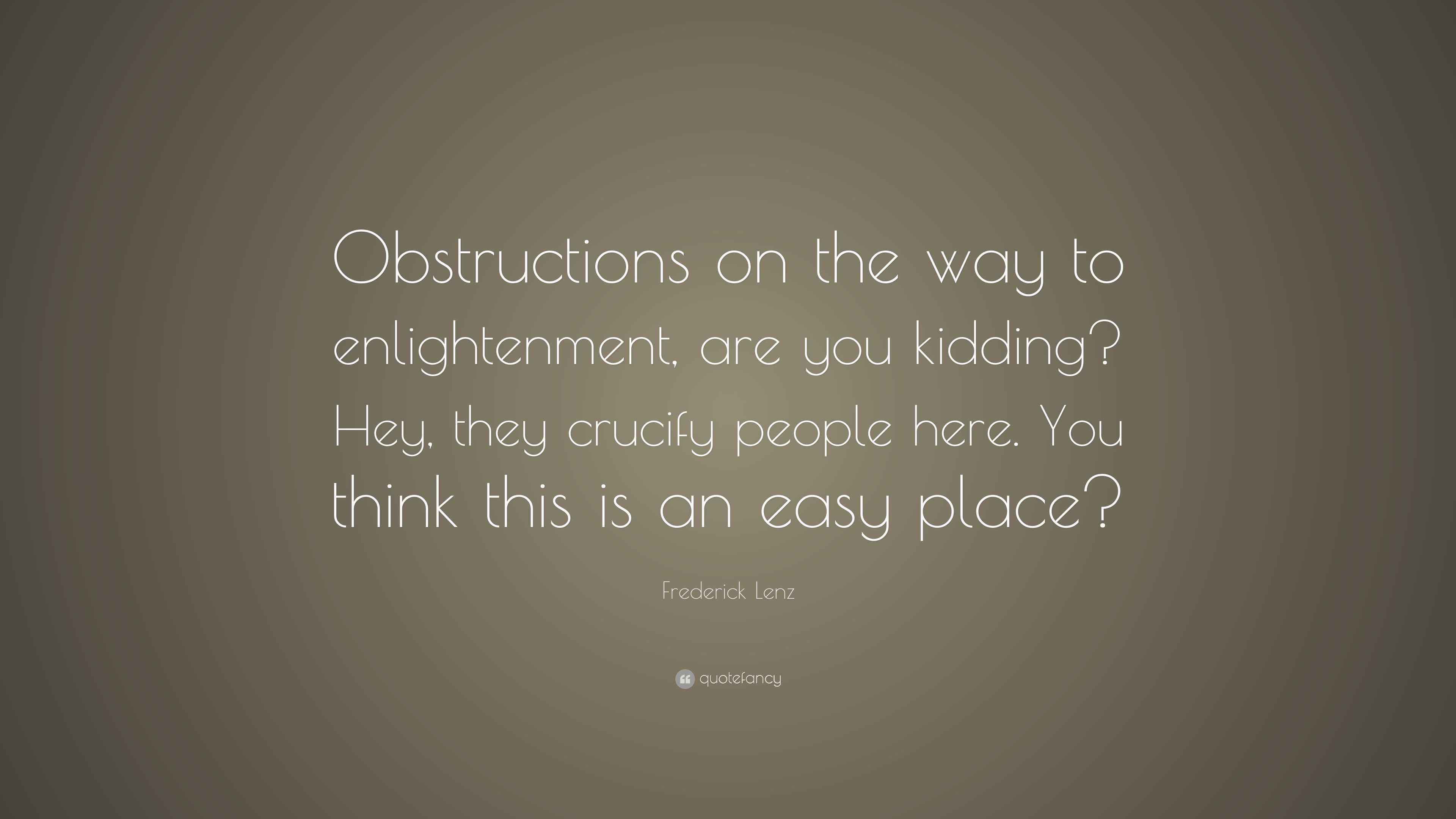 Frederick Lenz Quote: “Obstructions on the way to enlightenment, are ...