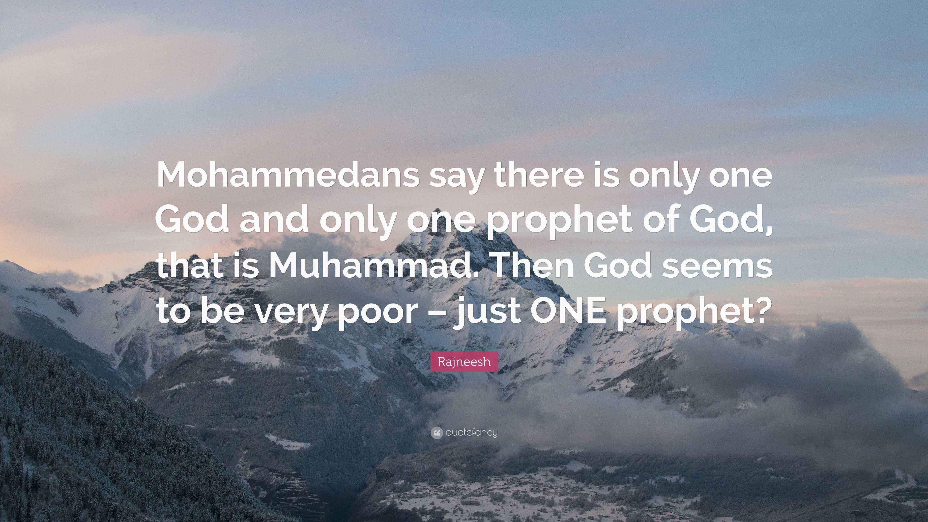 Rajneesh Quote: “Mohammedans say there is only one God and only one ...