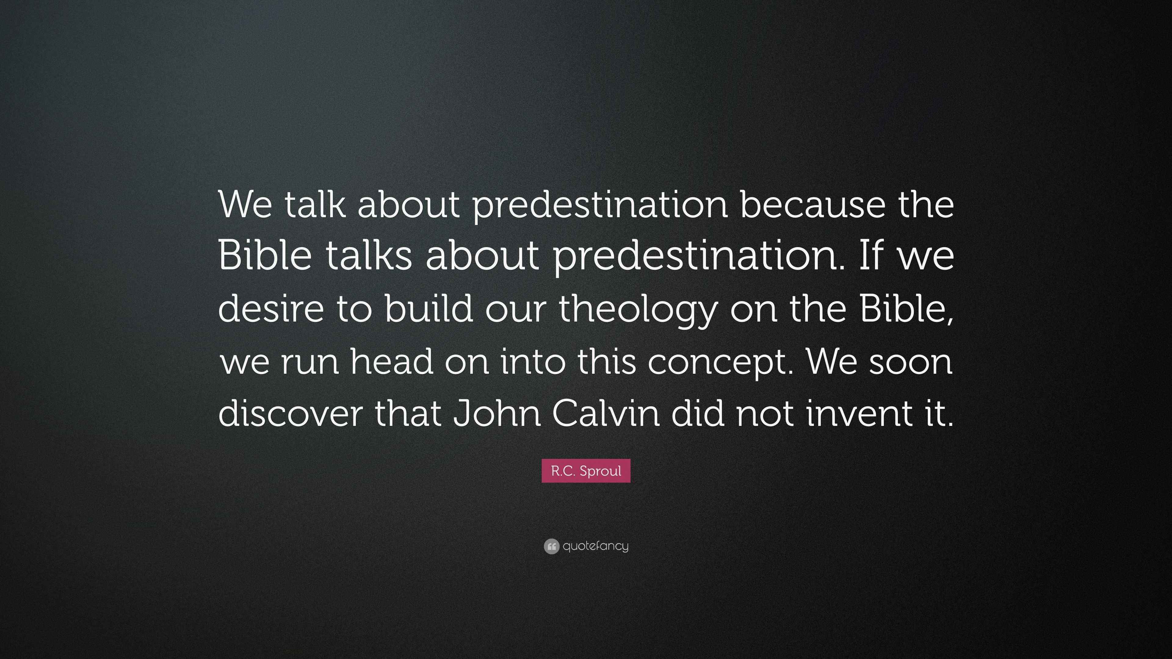 R.C. Sproul Quote: “We talk about predestination because the Bible ...
