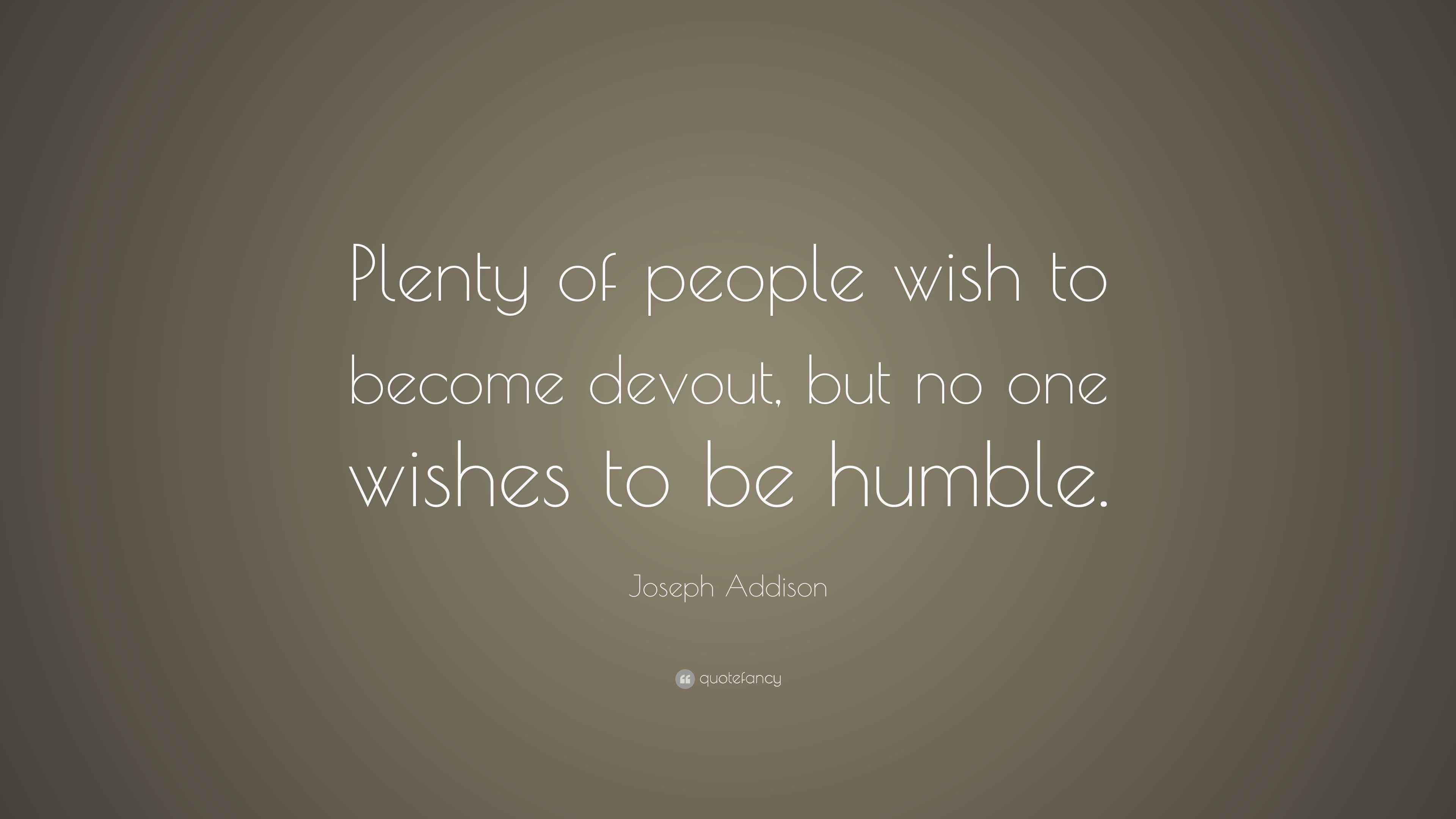 Joseph Addison Quote: “Plenty of people wish to become devout, but no ...