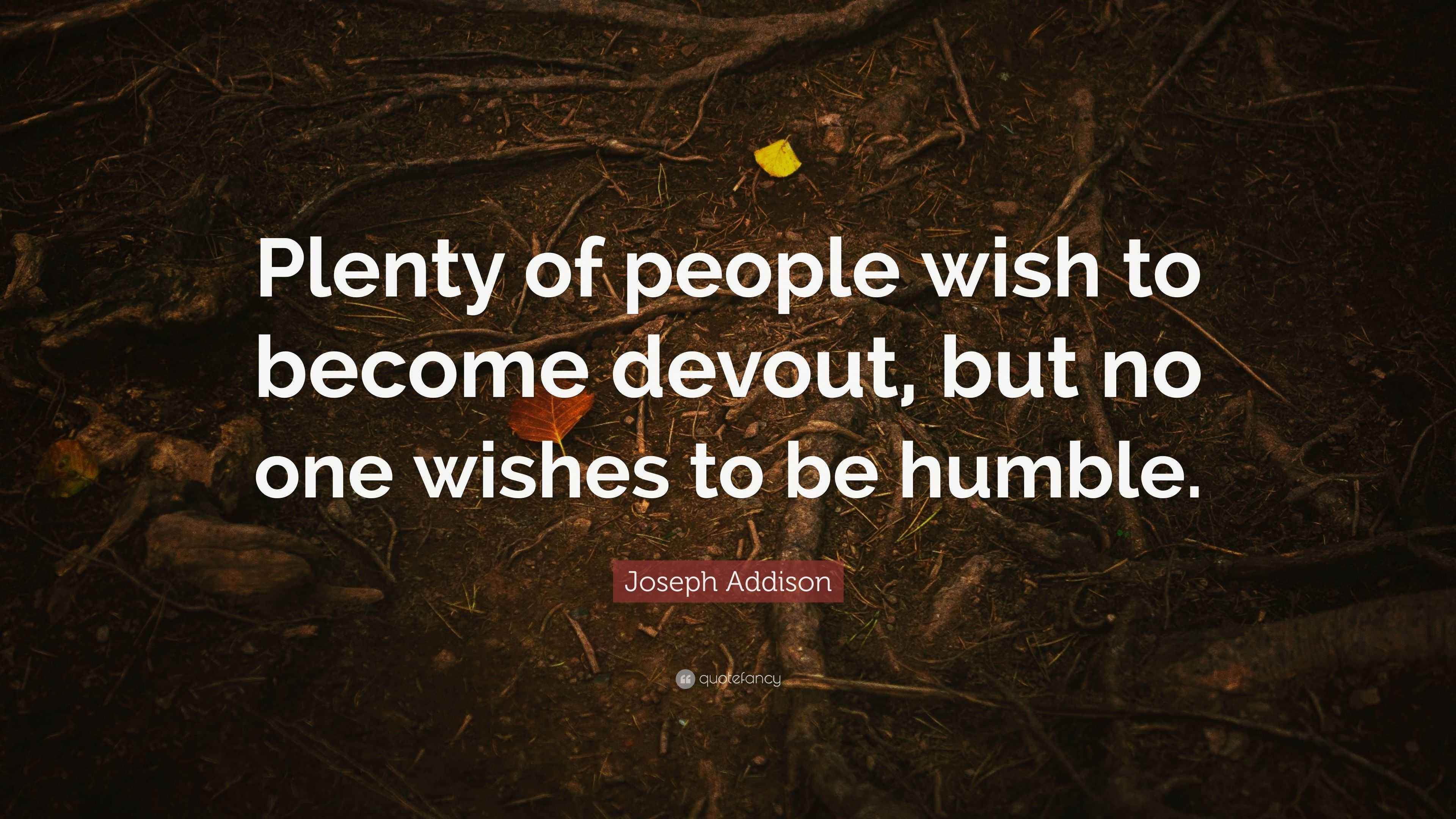 Joseph Addison Quote: “Plenty of people wish to become devout, but no ...