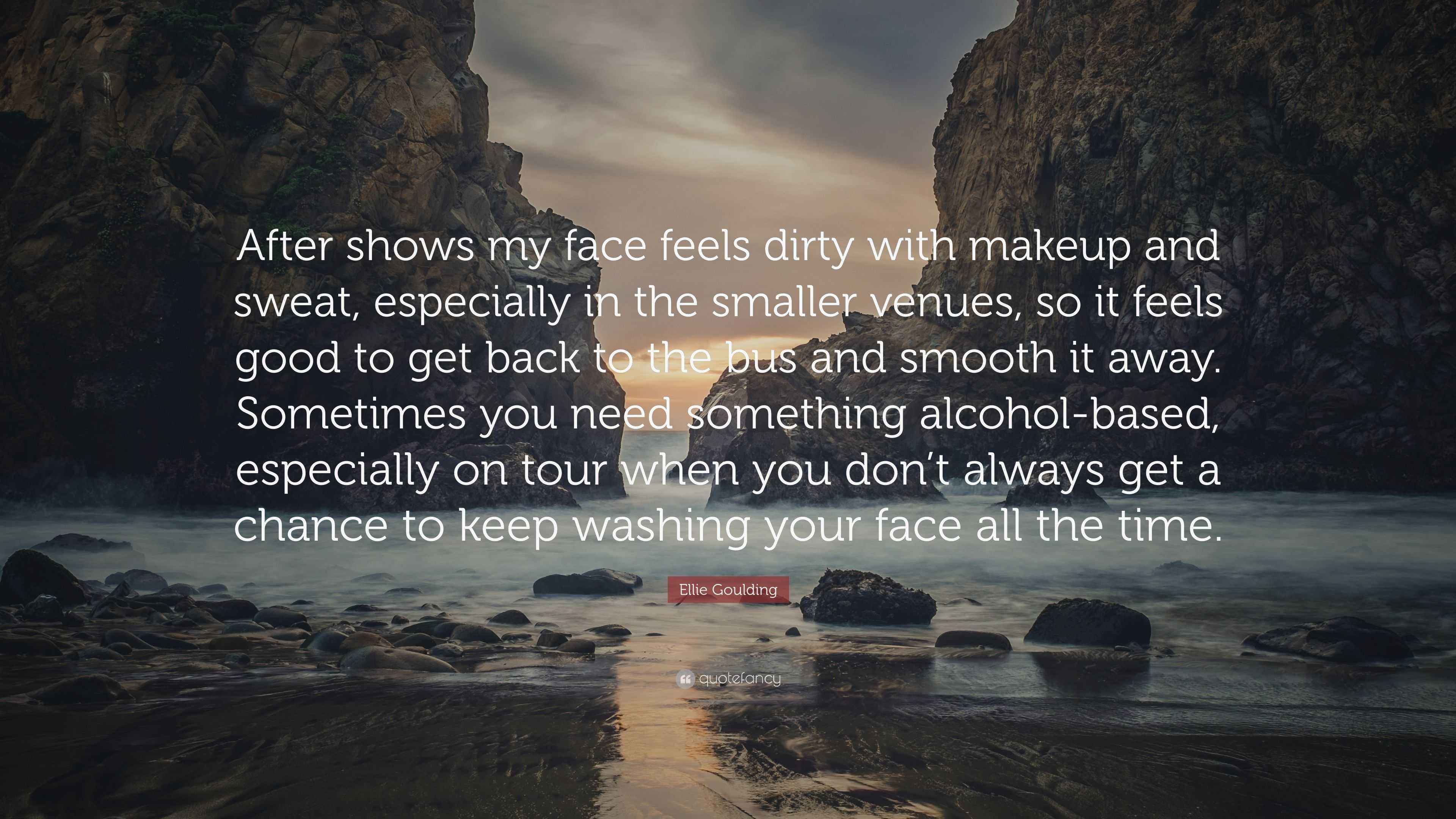 Ellie Goulding Quote: “After shows my face feels dirty with makeup and ...