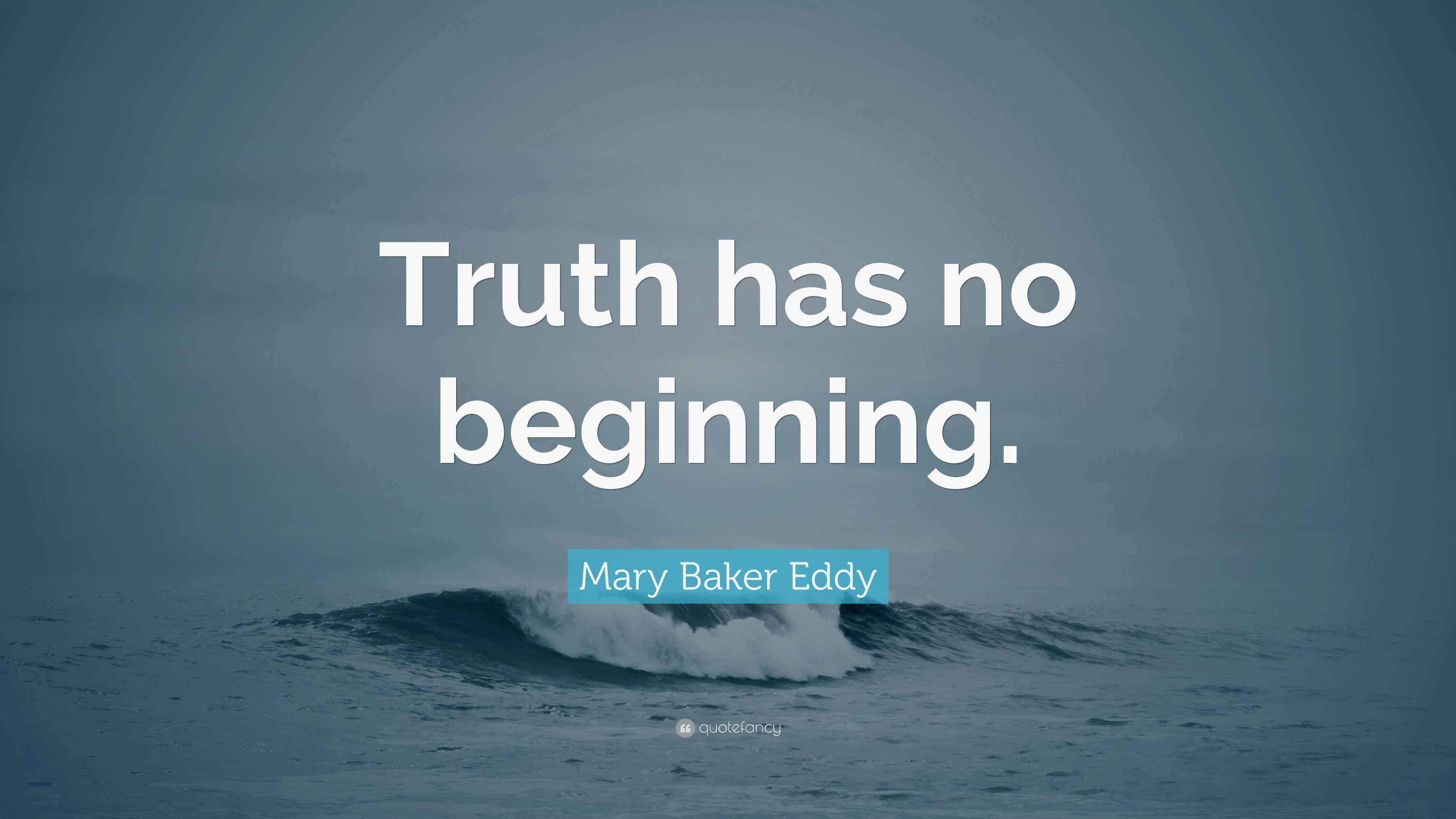 Mary Baker Eddy Quote: “Truth has no beginning.”