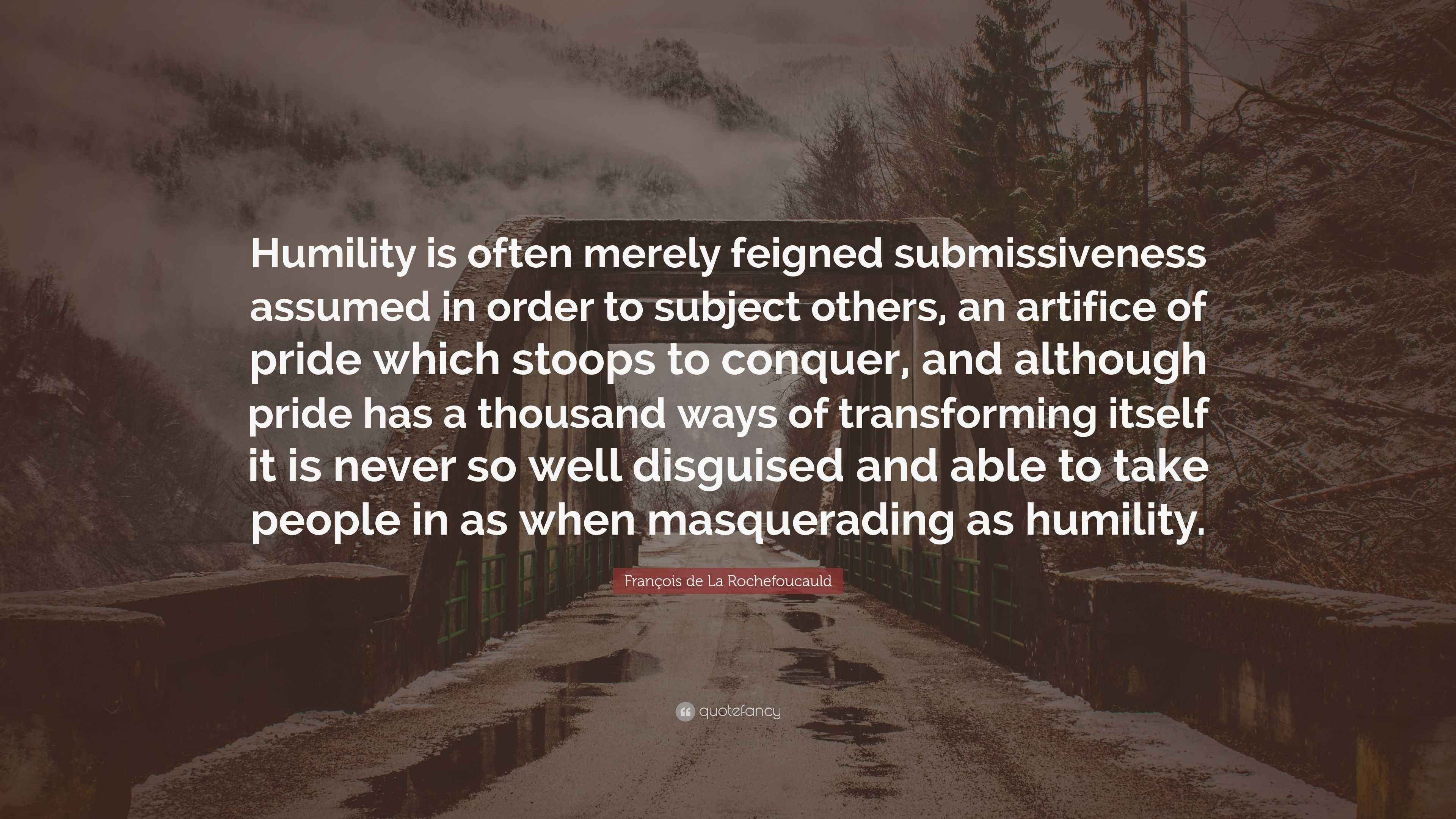 François de La Rochefoucauld Quote: “Humility is often merely feigned ...