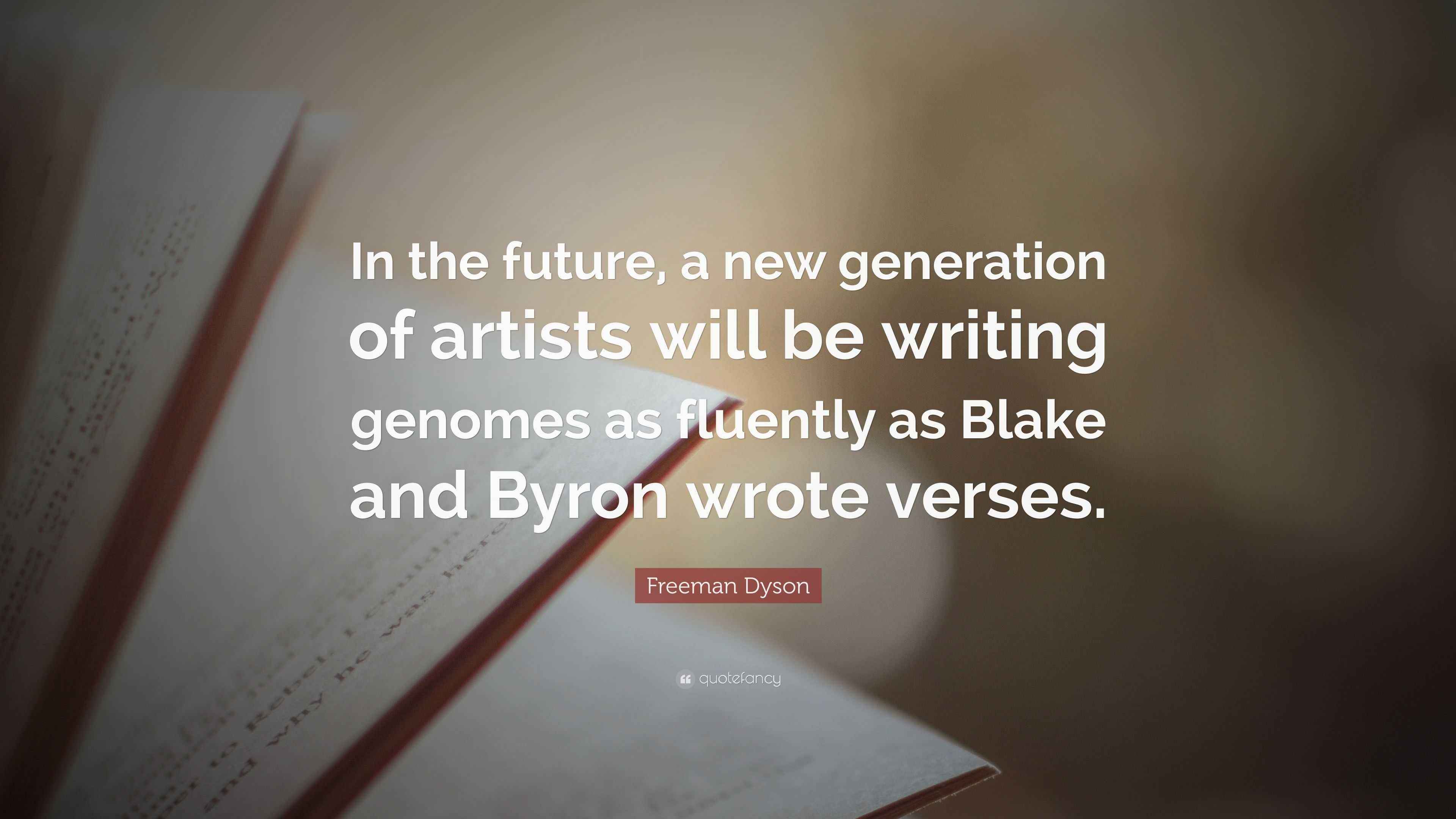 Freeman Dyson Quote: “In the future, a new generation of artists will ...