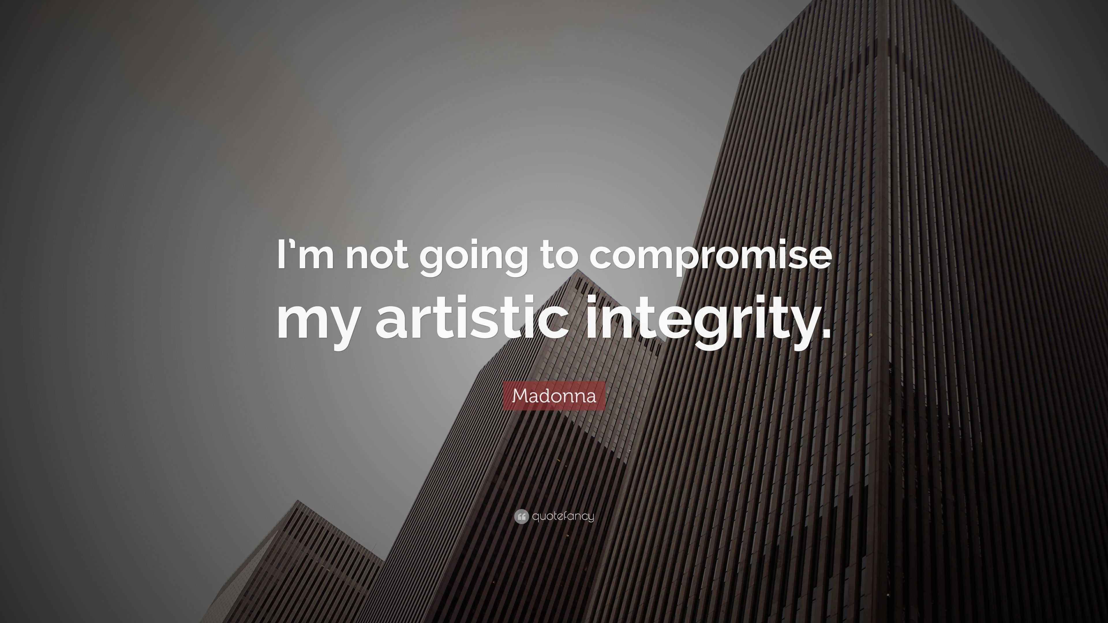 Madonna Quote: “I’m not going to compromise my artistic integrity.”