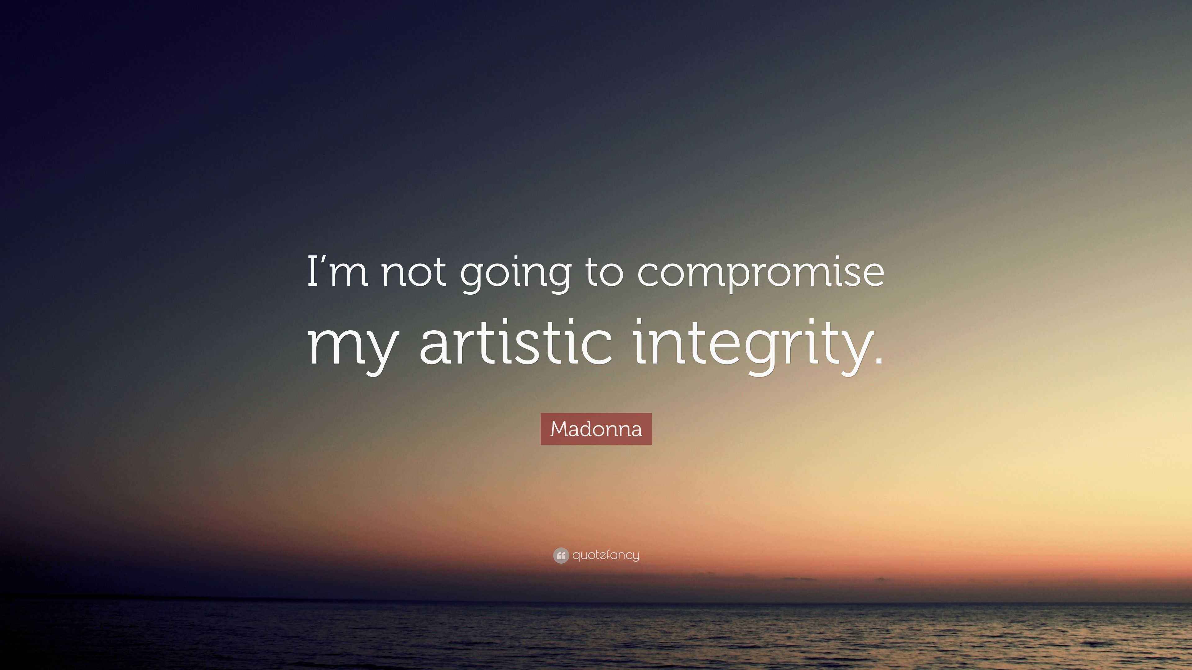 Madonna Quote: “I’m not going to compromise my artistic integrity.”