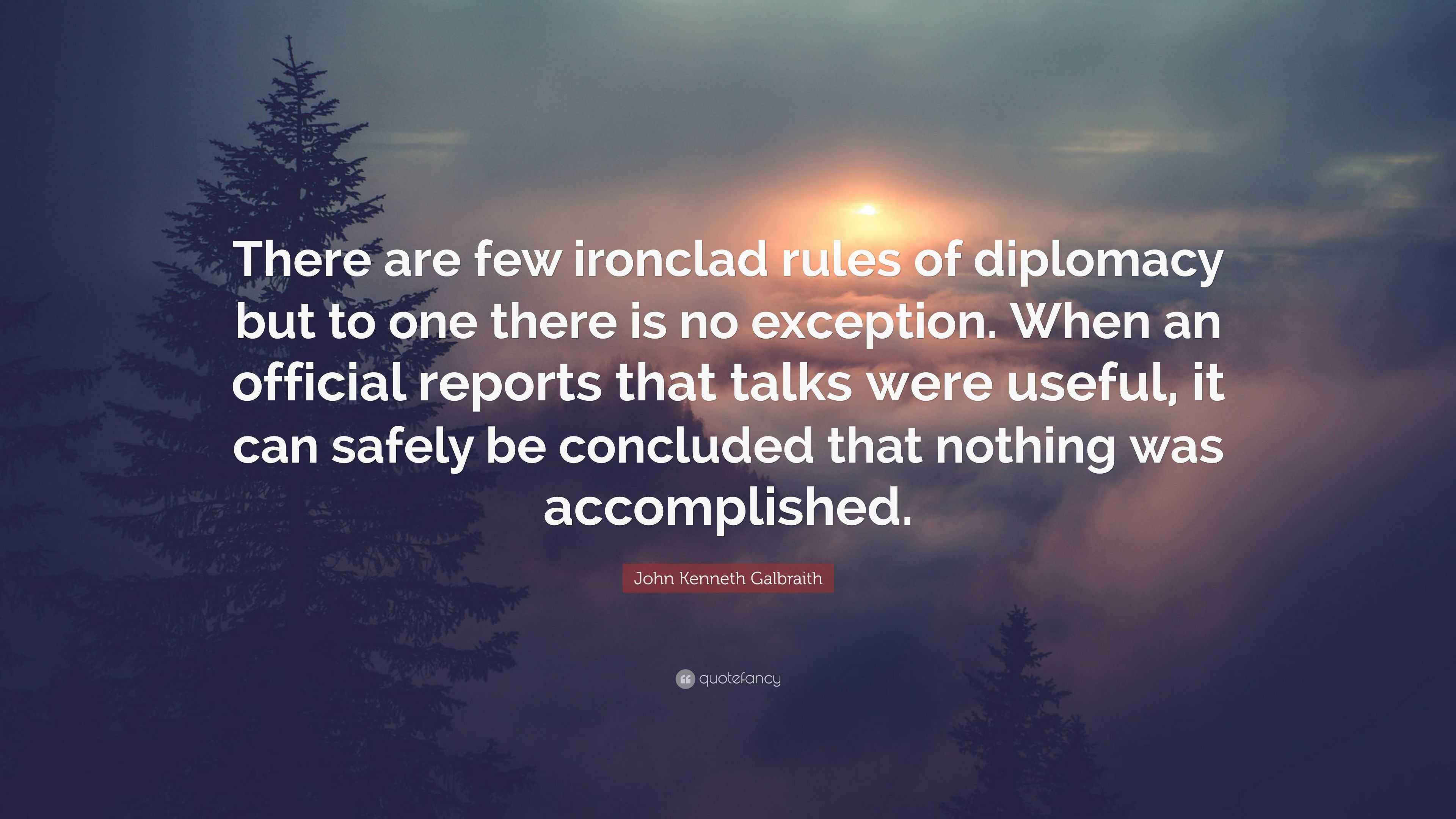 John Kenneth Galbraith Quote: “There are few ironclad rules of ...