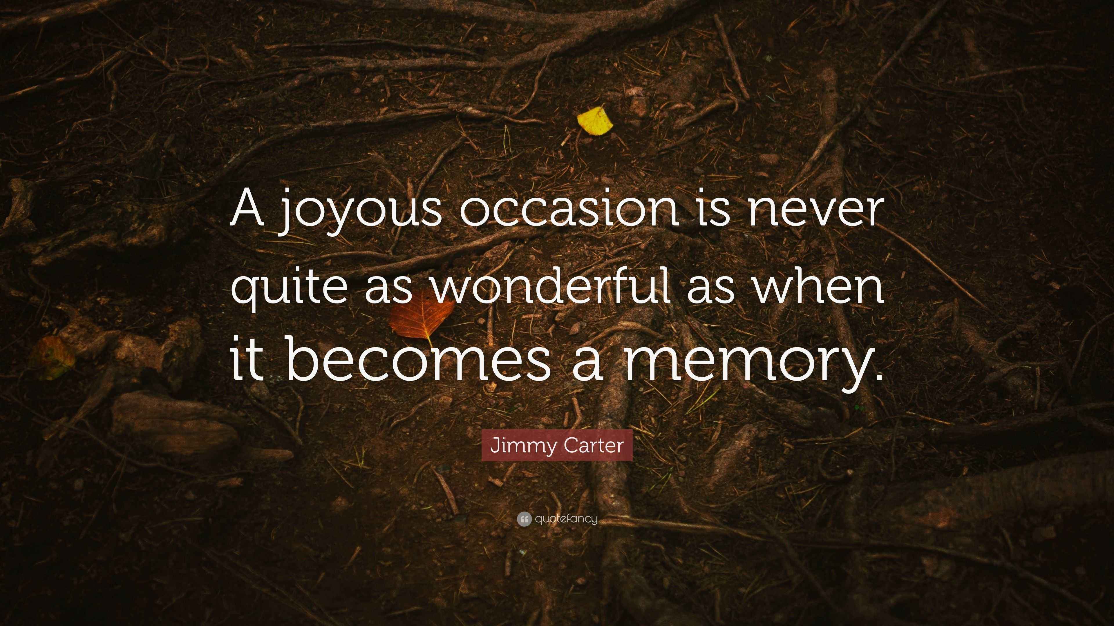 Jimmy Carter Quote: “A joyous occasion is never quite as wonderful as ...