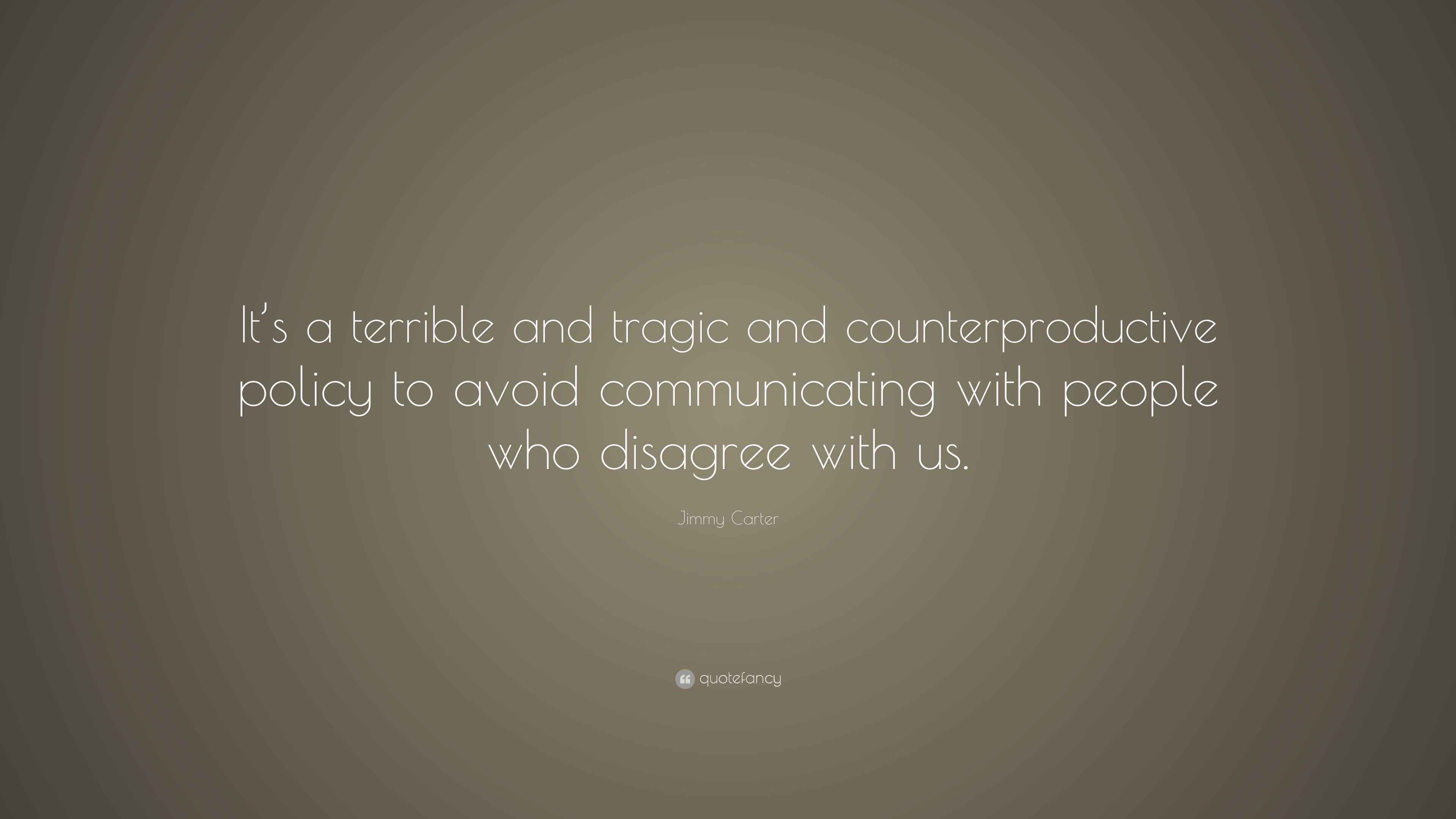 Jimmy Carter Quote: “It’s a terrible and tragic and counterproductive ...
