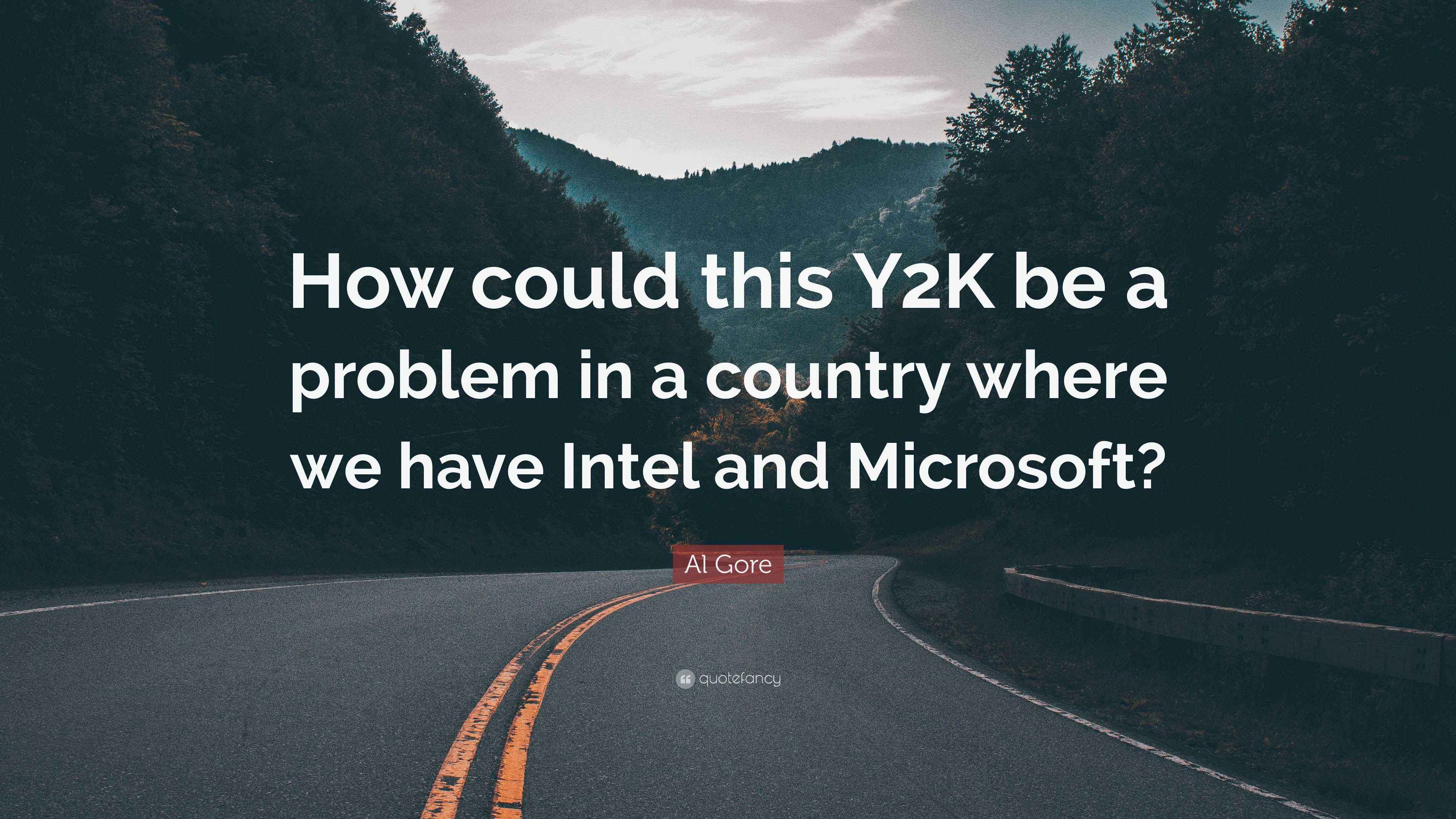 Al Gore Quote: “How could this Y2K be a problem in a country where we ...