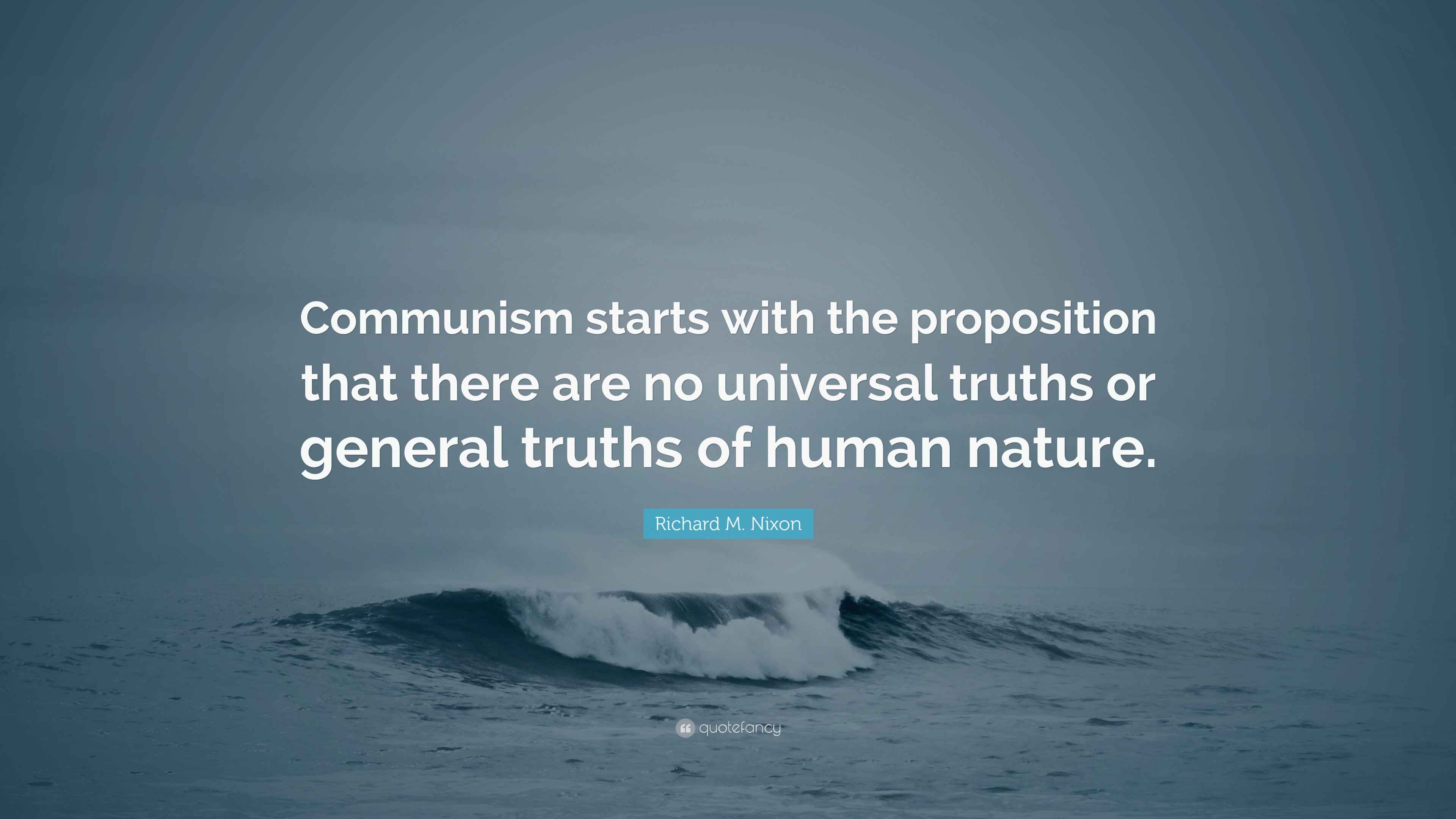 Richard M. Nixon Quote: “Communism starts with the proposition that ...