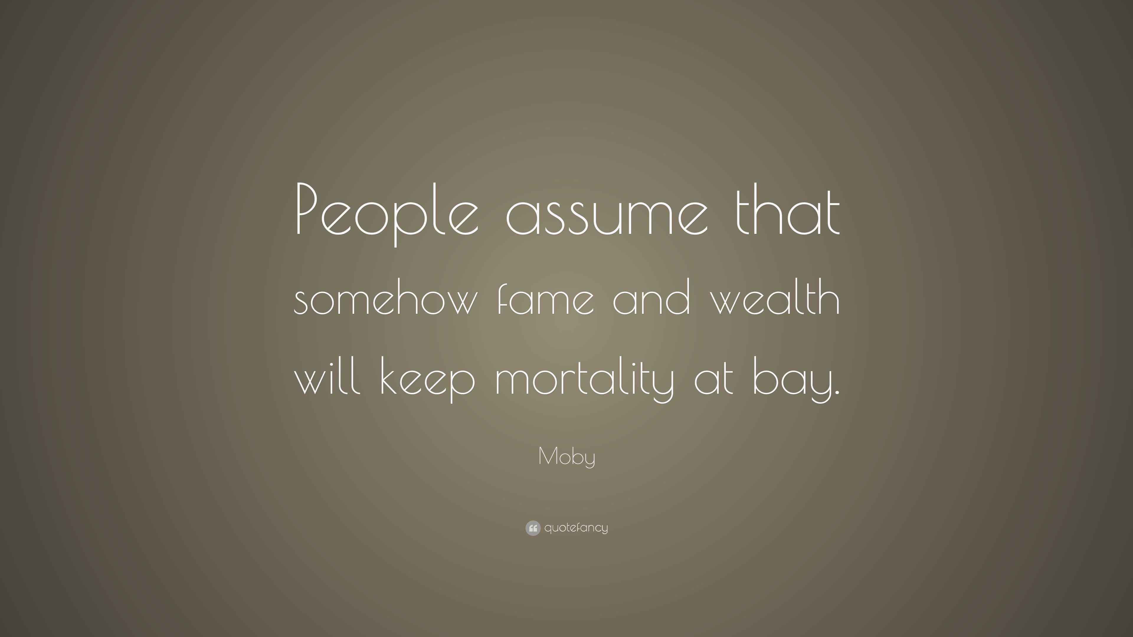 Moby Quote: “People assume that somehow fame and wealth will keep ...