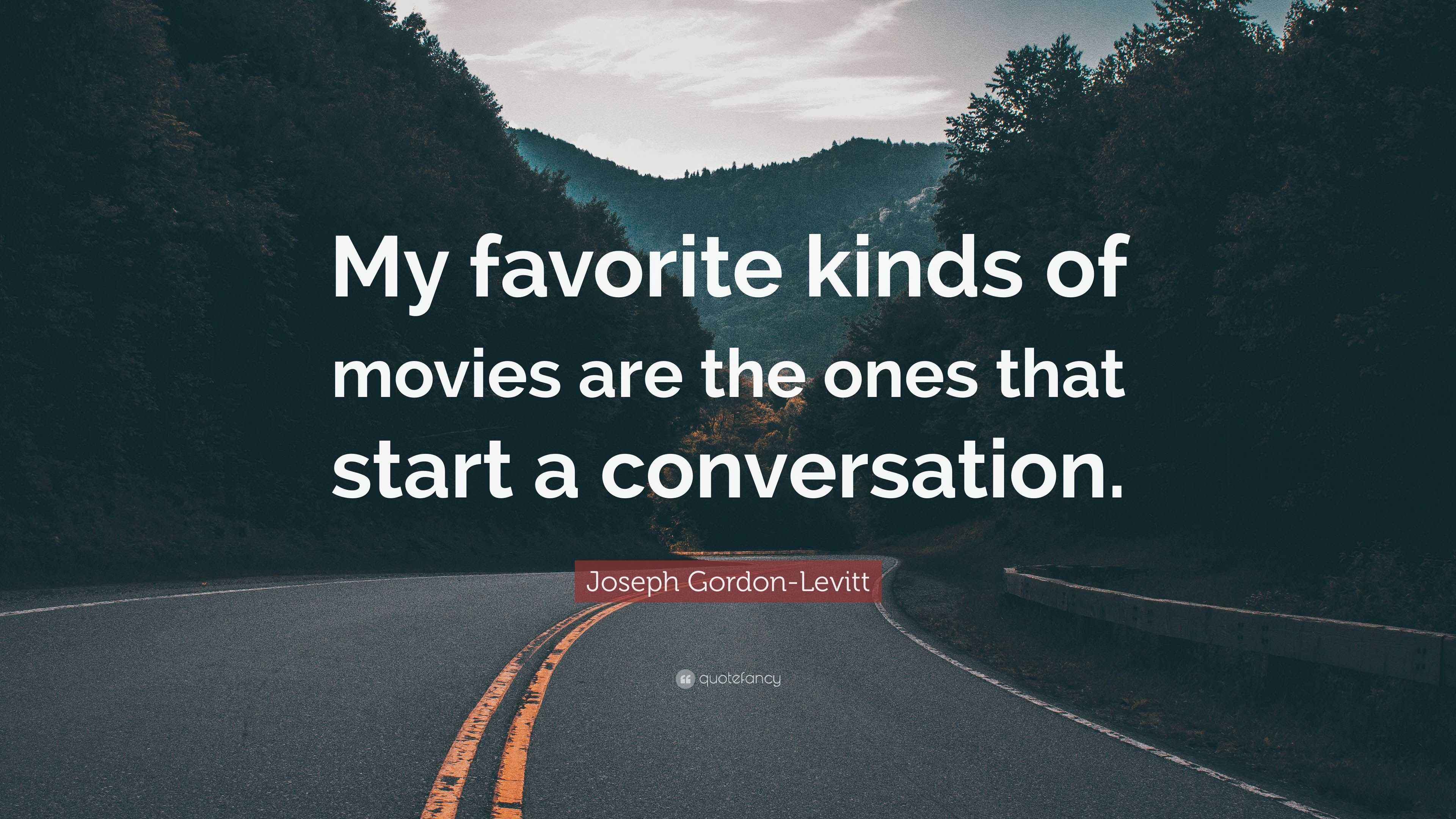 Joseph Gordon-Levitt Quote: “My favorite kinds of movies are the ones ...