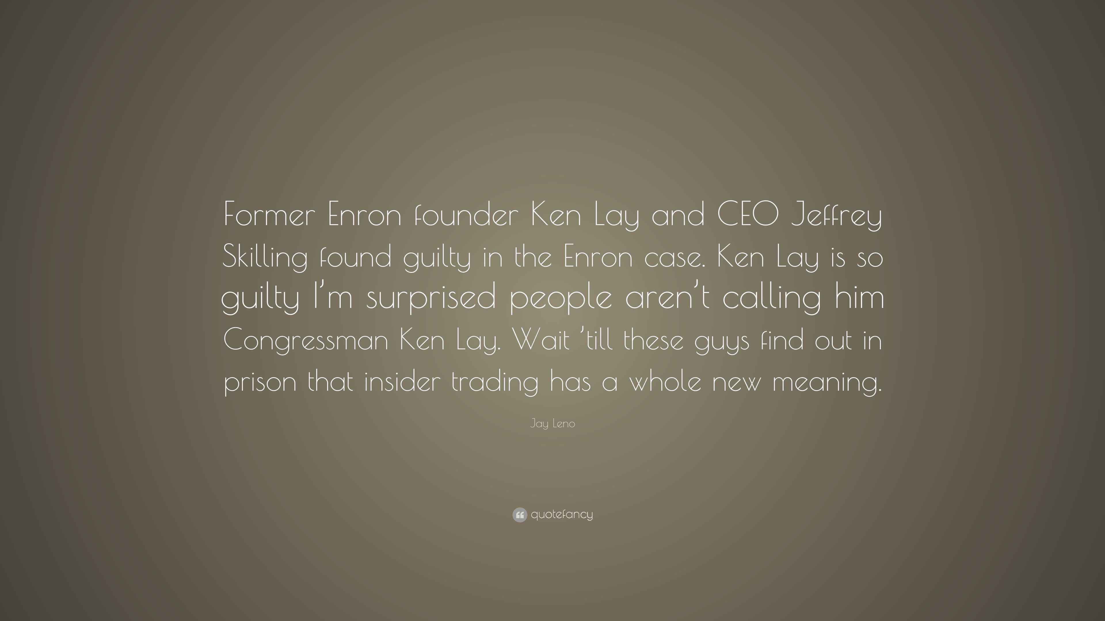 Jay Leno Quote: “Former Enron founder Ken Lay and CEO Jeffrey Skilling ...