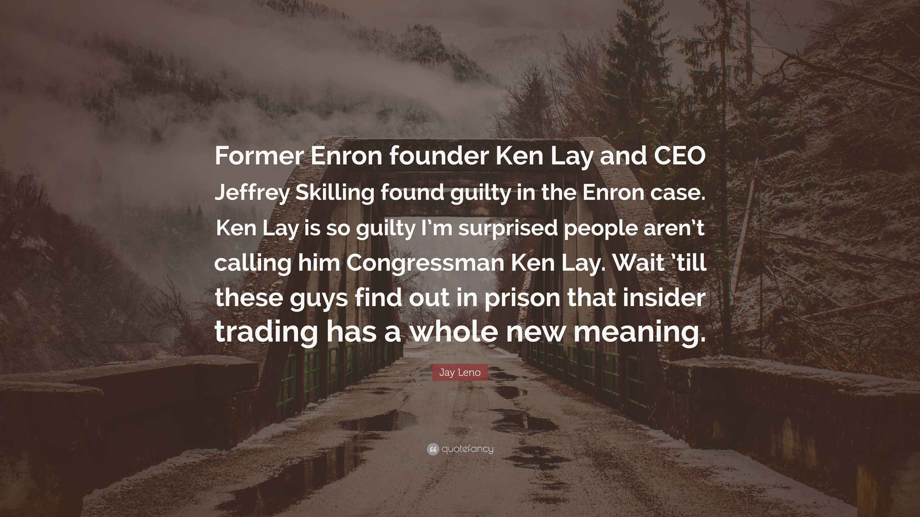 Jay Leno Quote: “Former Enron founder Ken Lay and CEO Jeffrey Skilling ...