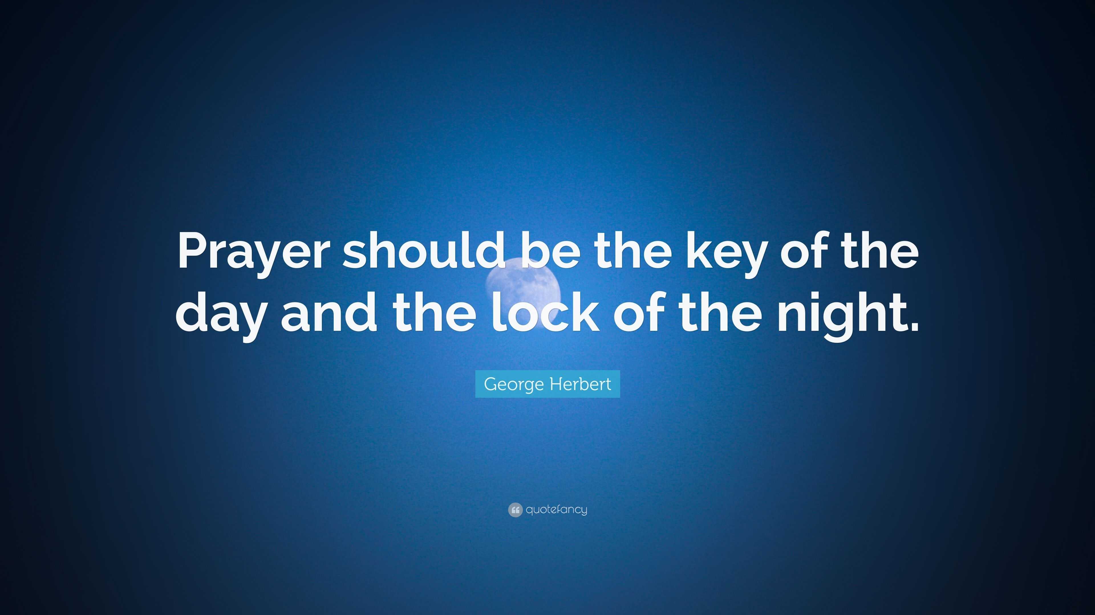 George Herbert Quote: “Prayer should be the key of the day and the lock ...