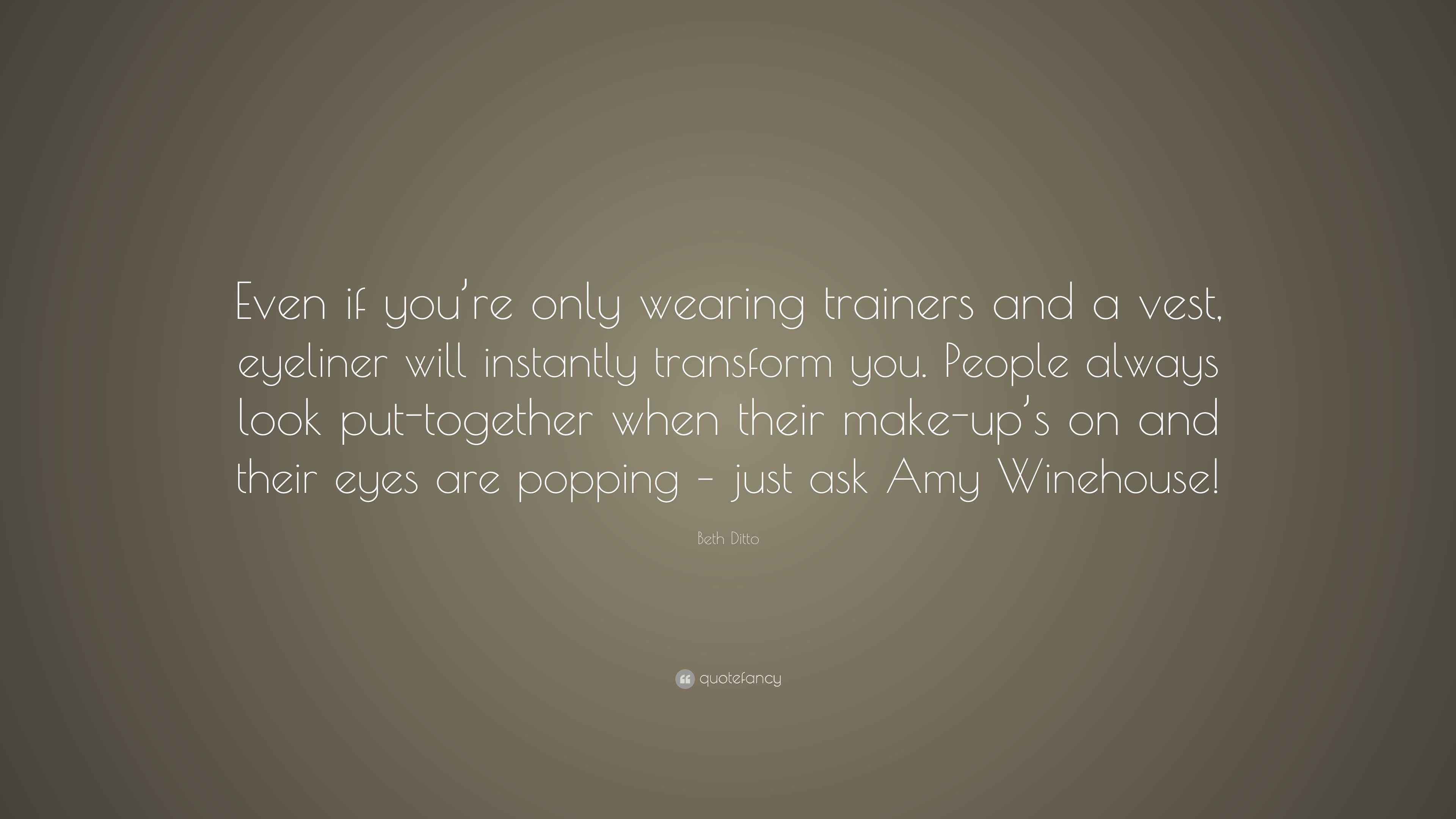 Beth Ditto Quote: “Even if you’re only wearing trainers and a vest ...