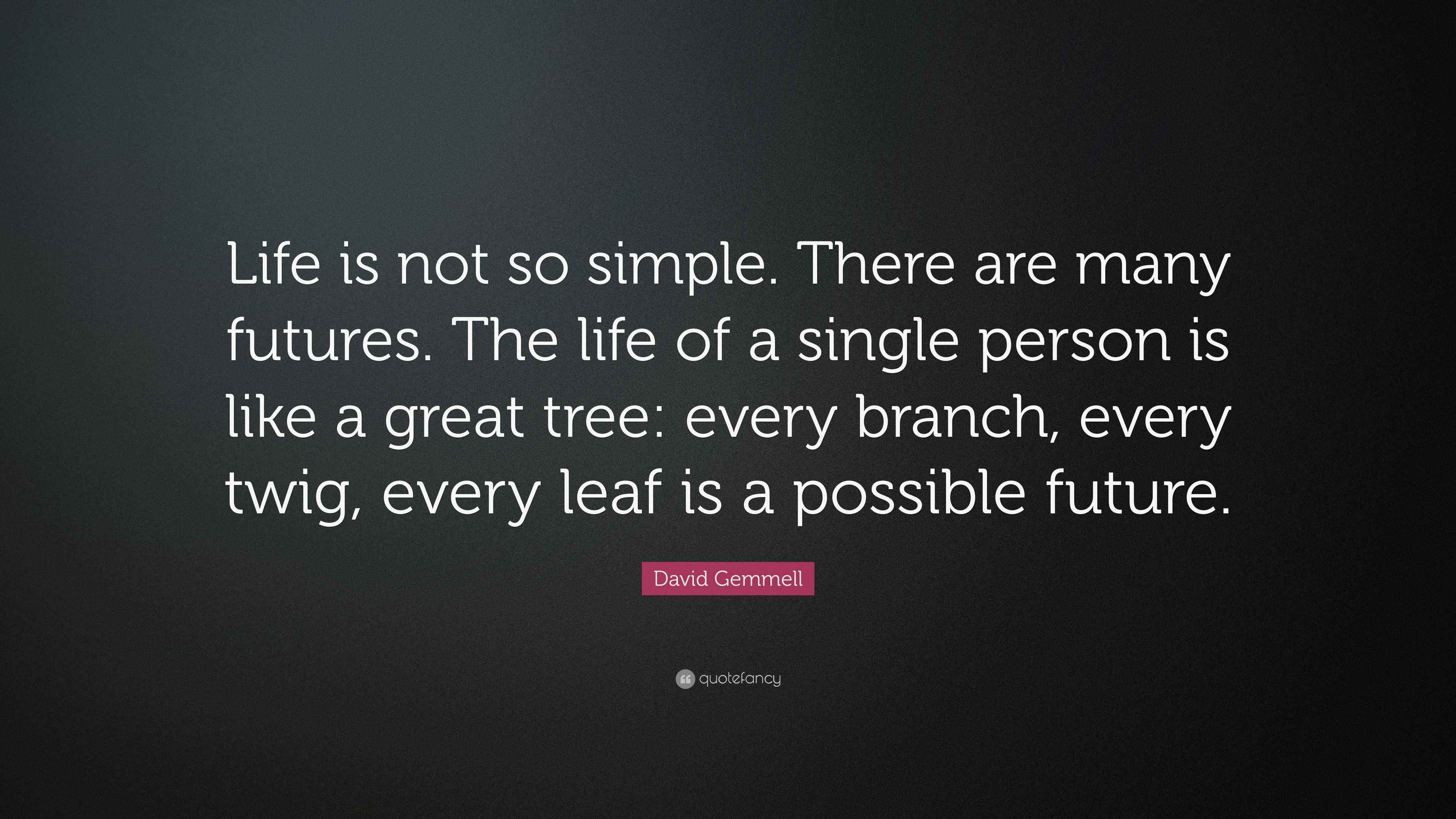 David Gemmell Quote: “Life is not so simple. There are many futures ...
