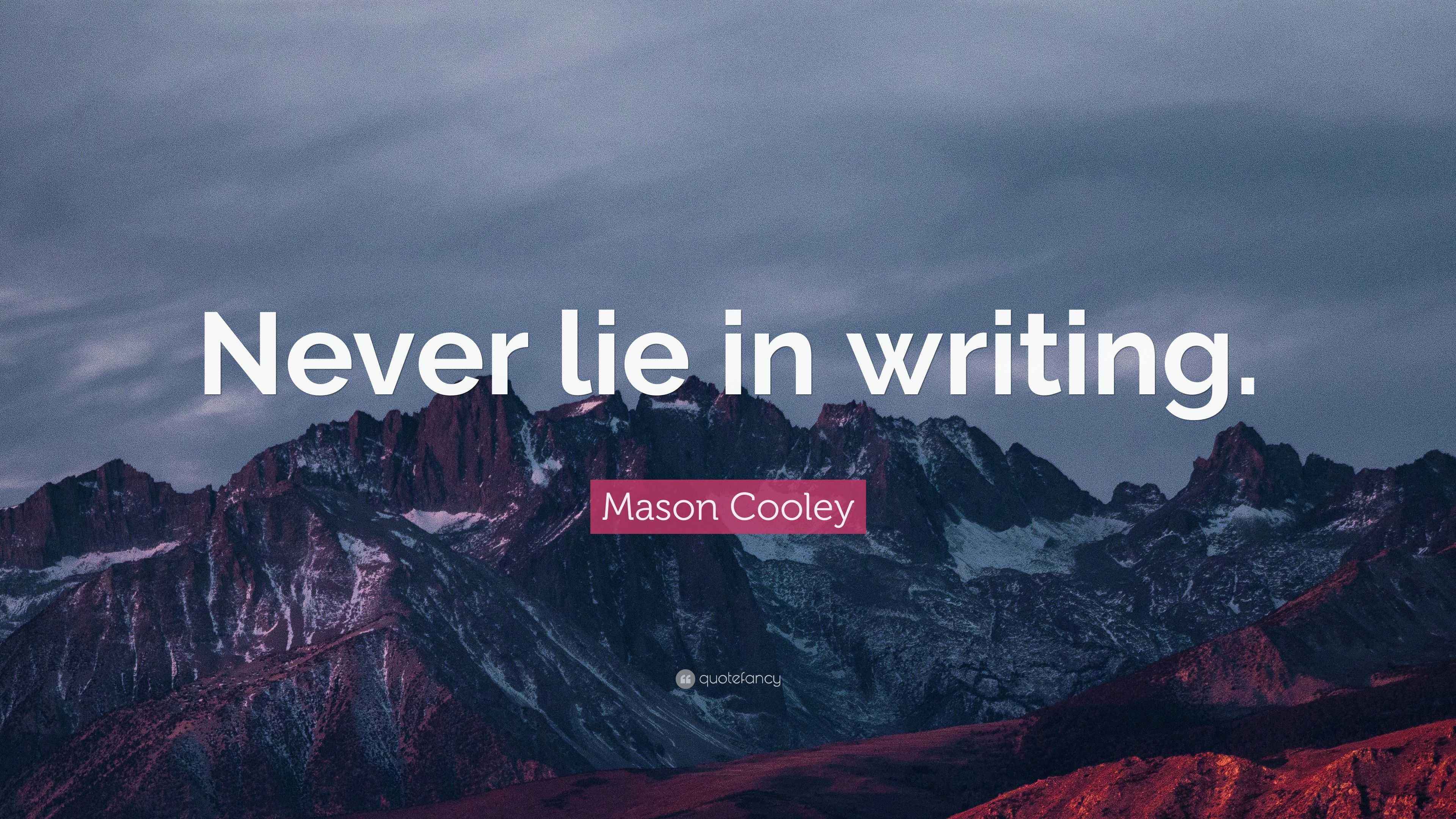 Mason Cooley Quote: “Never lie in writing.”