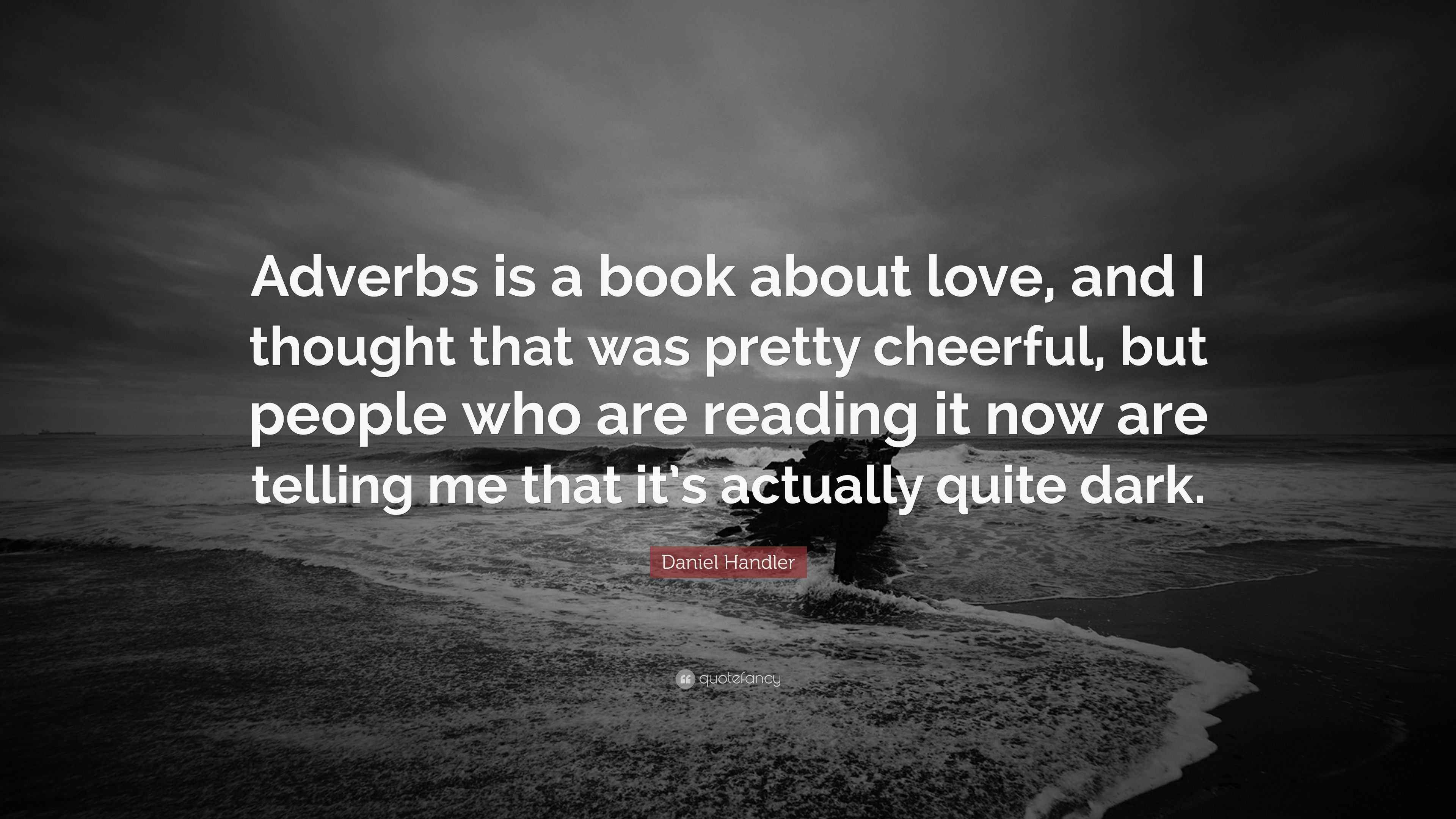 Daniel Handler Quote: “Adverbs is a book about love, and I thought that ...