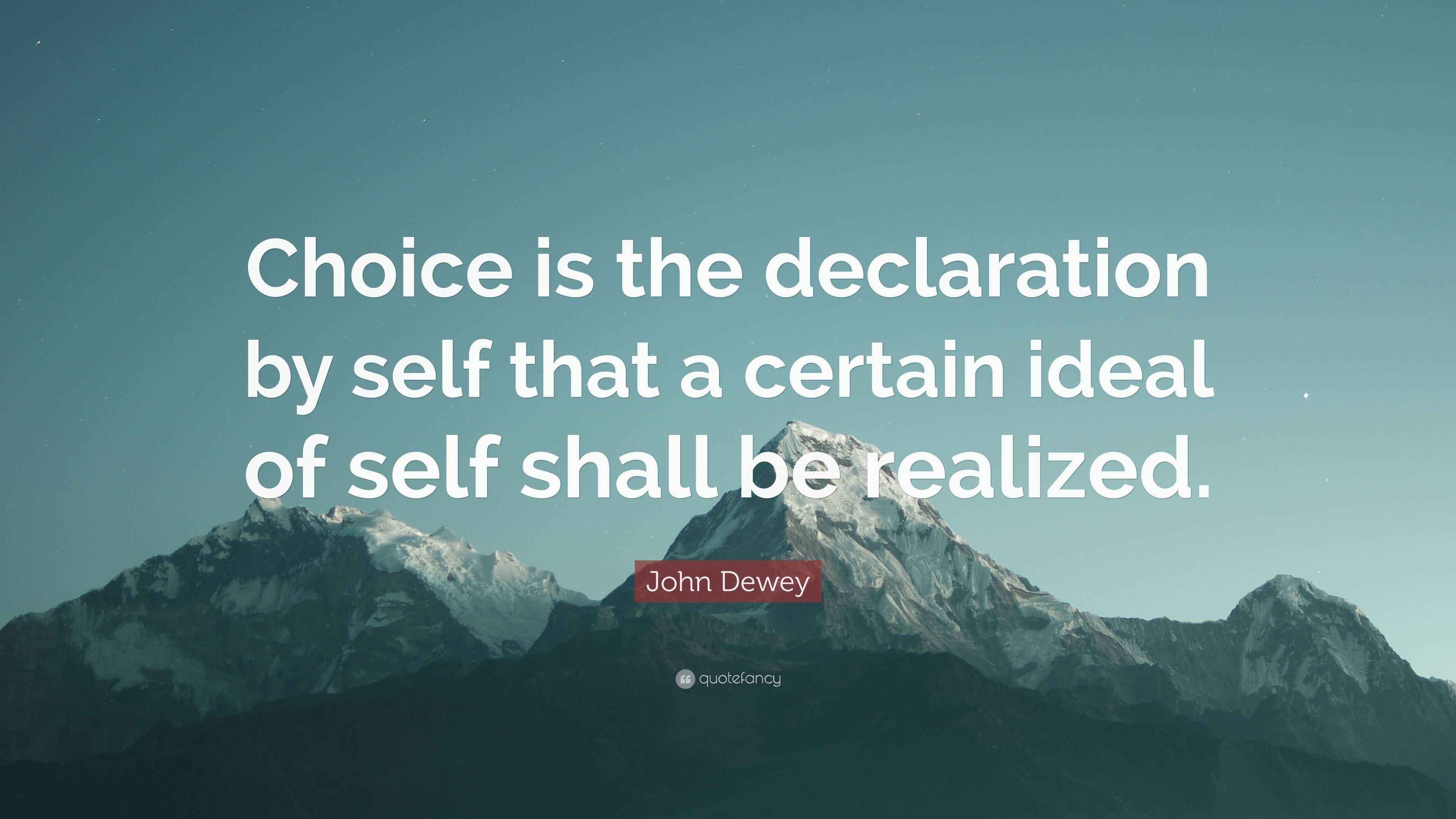 John Dewey Quote: “Choice is the declaration by self that a certain ...