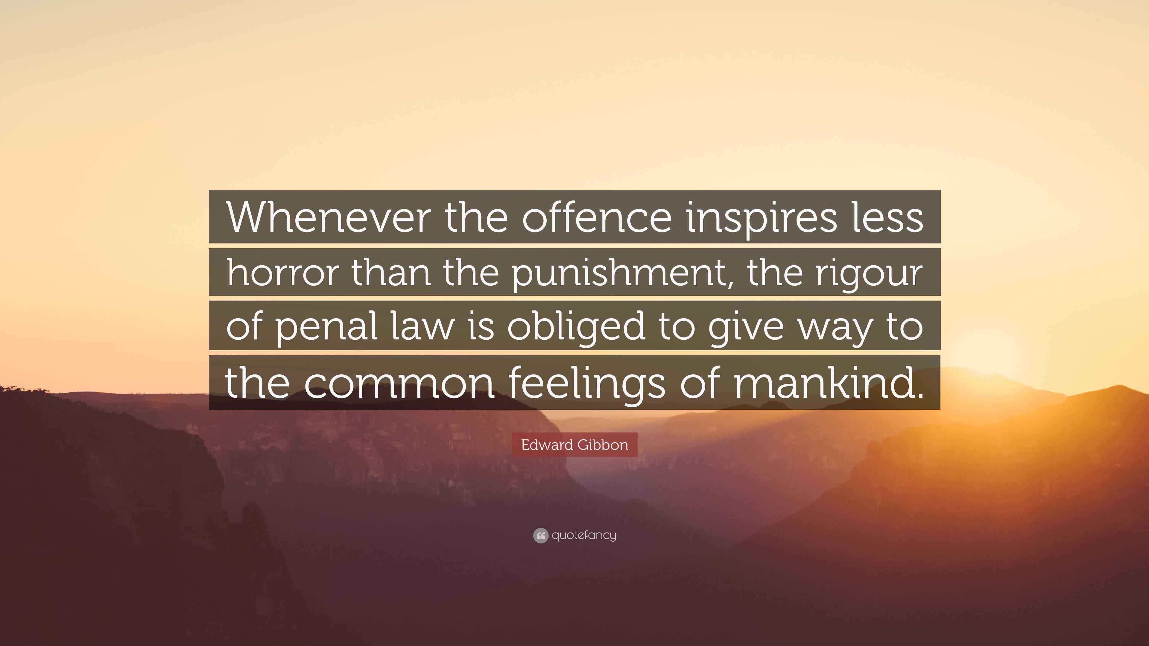 Edward Gibbon Quote: “Whenever the offence inspires less horror than ...