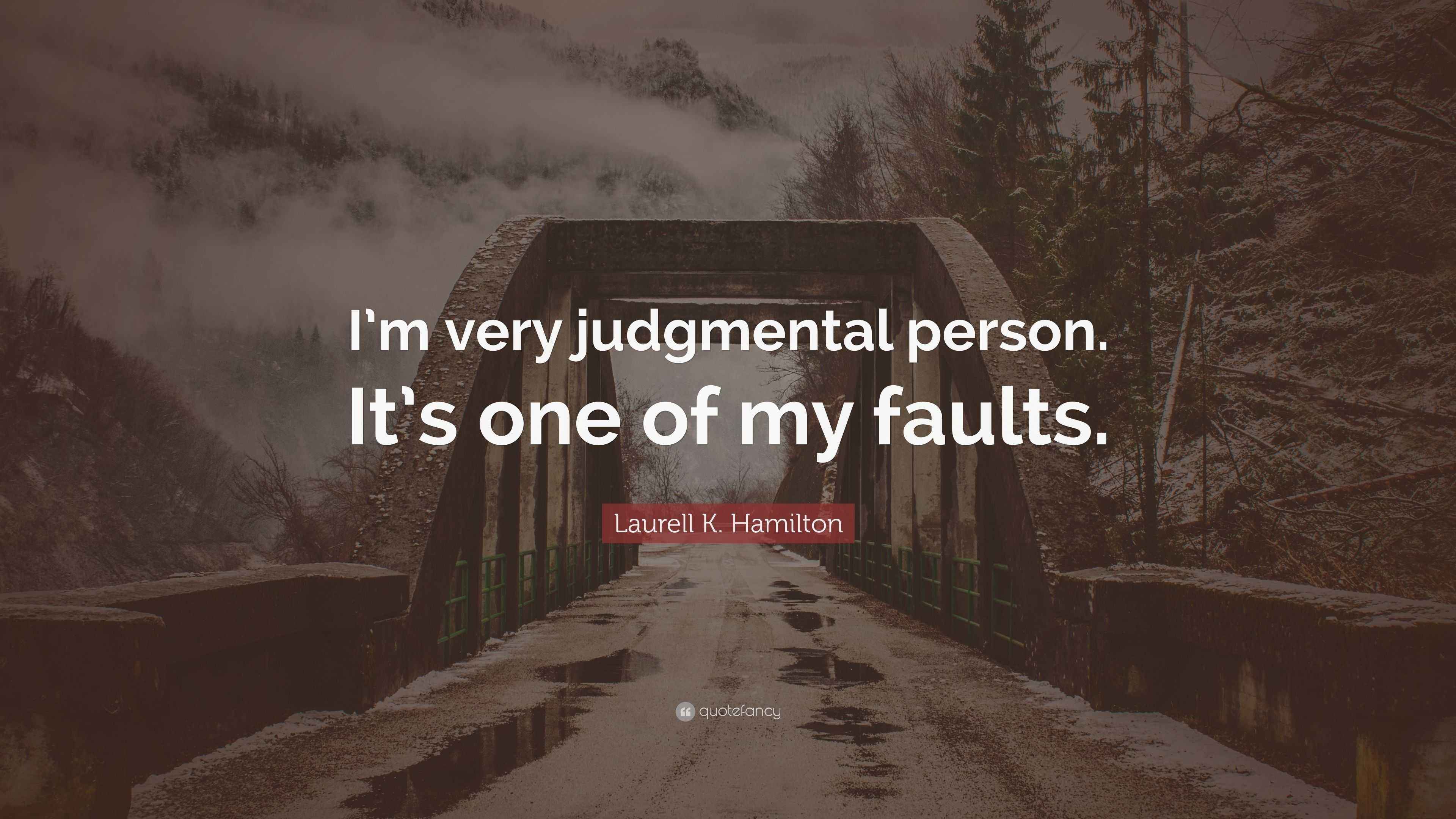 Laurell K. Hamilton Quote: “I’m very judgmental person. It’s one of my ...