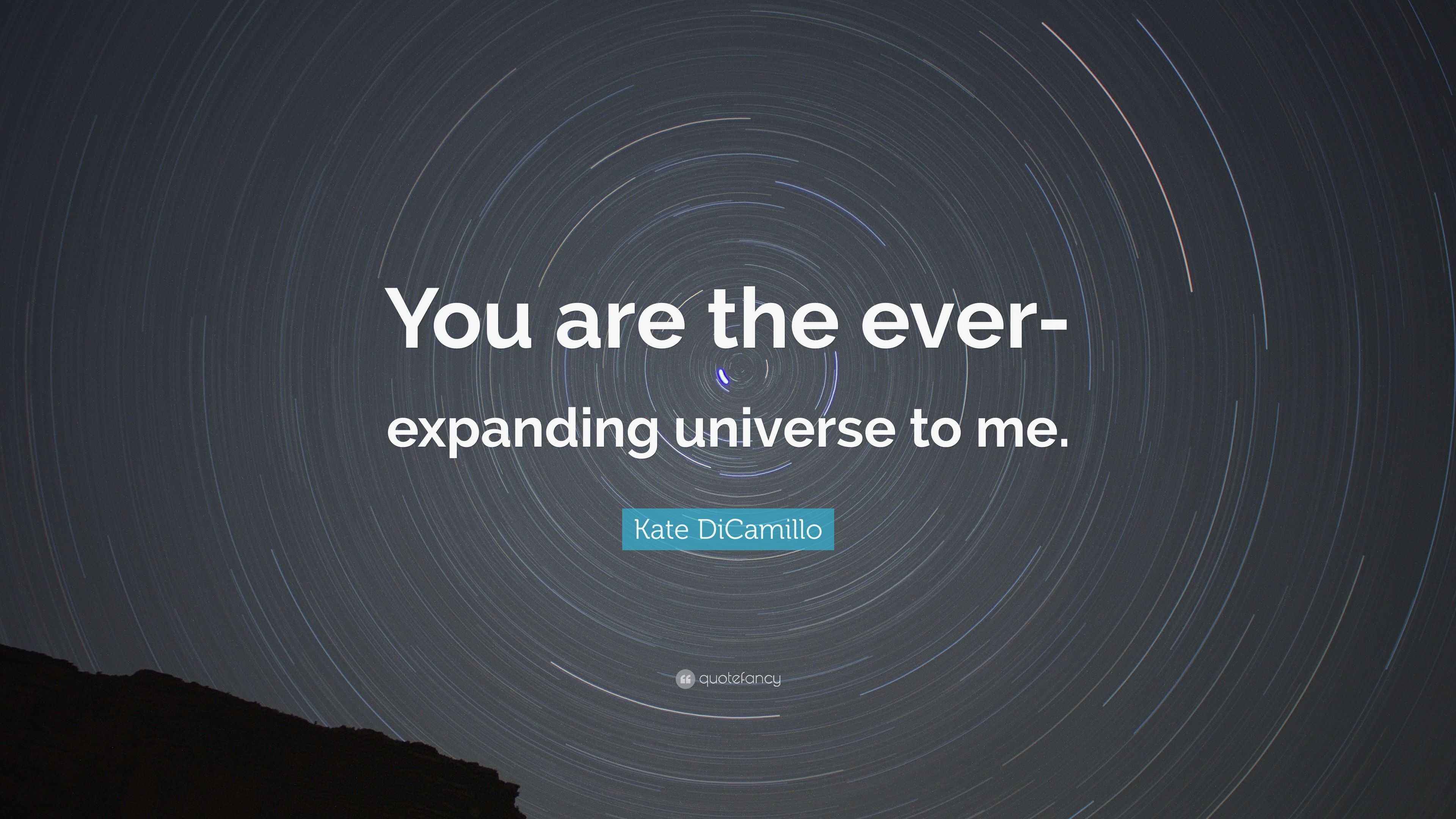 Kate DiCamillo Quote: “You are the ever-expanding universe to me.”