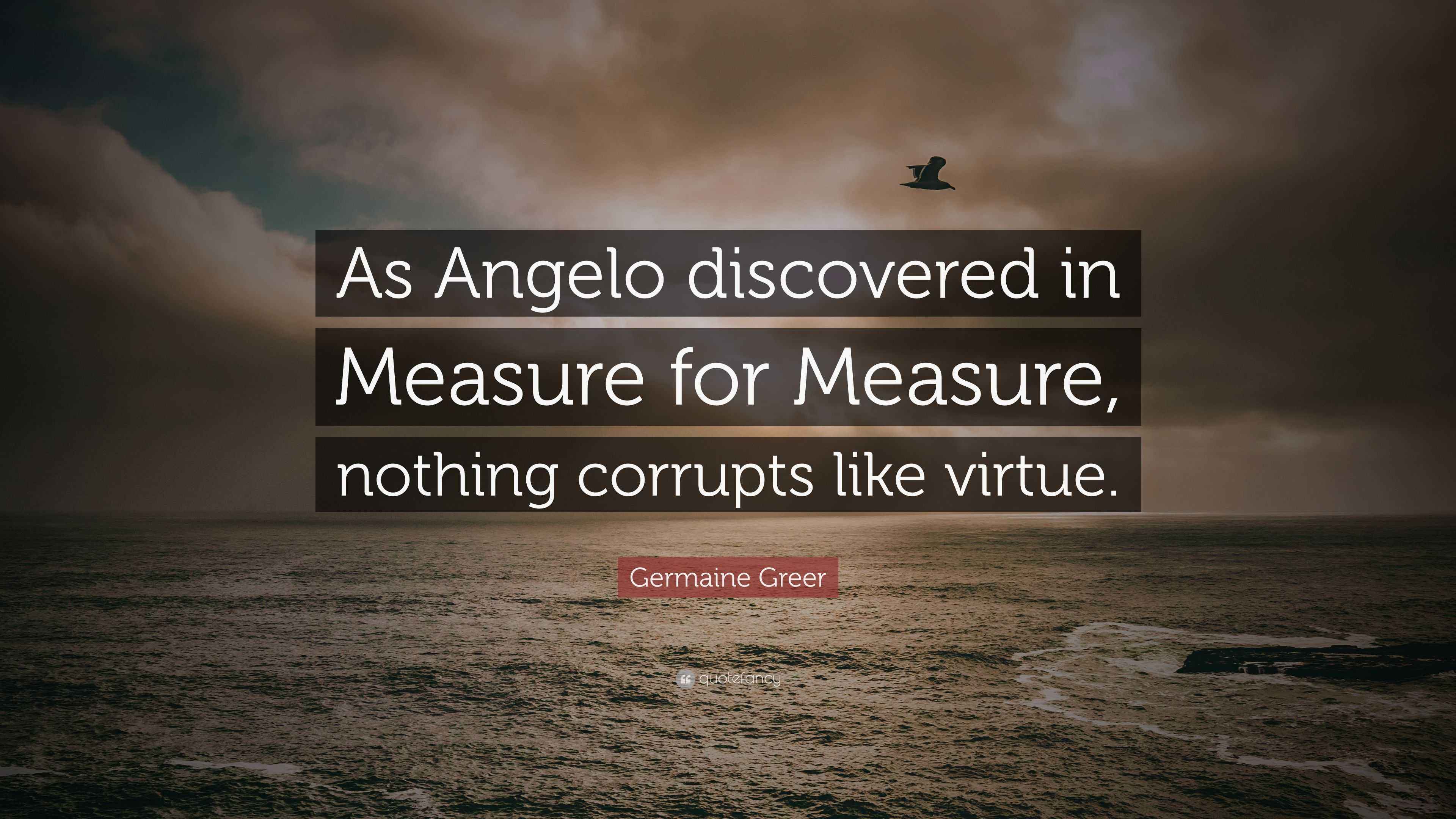 Germaine Greer Quote: “As Angelo discovered in Measure for Measure ...