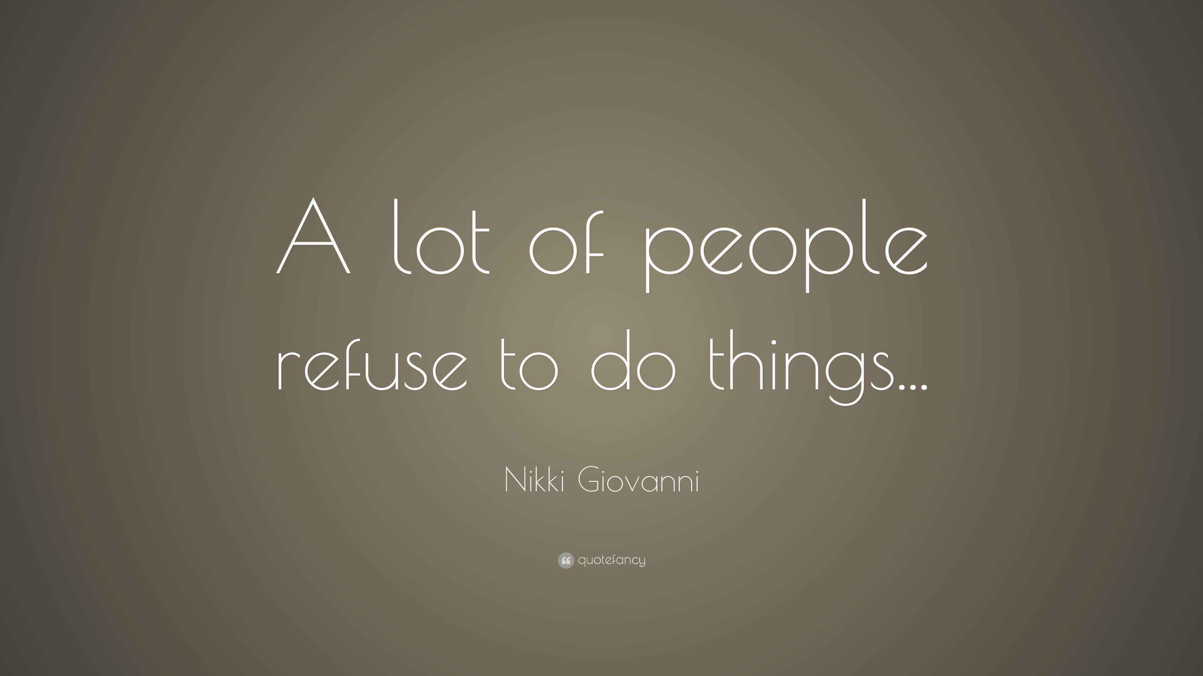 Nikki Giovanni Quote: “A lot of people refuse to do things...”