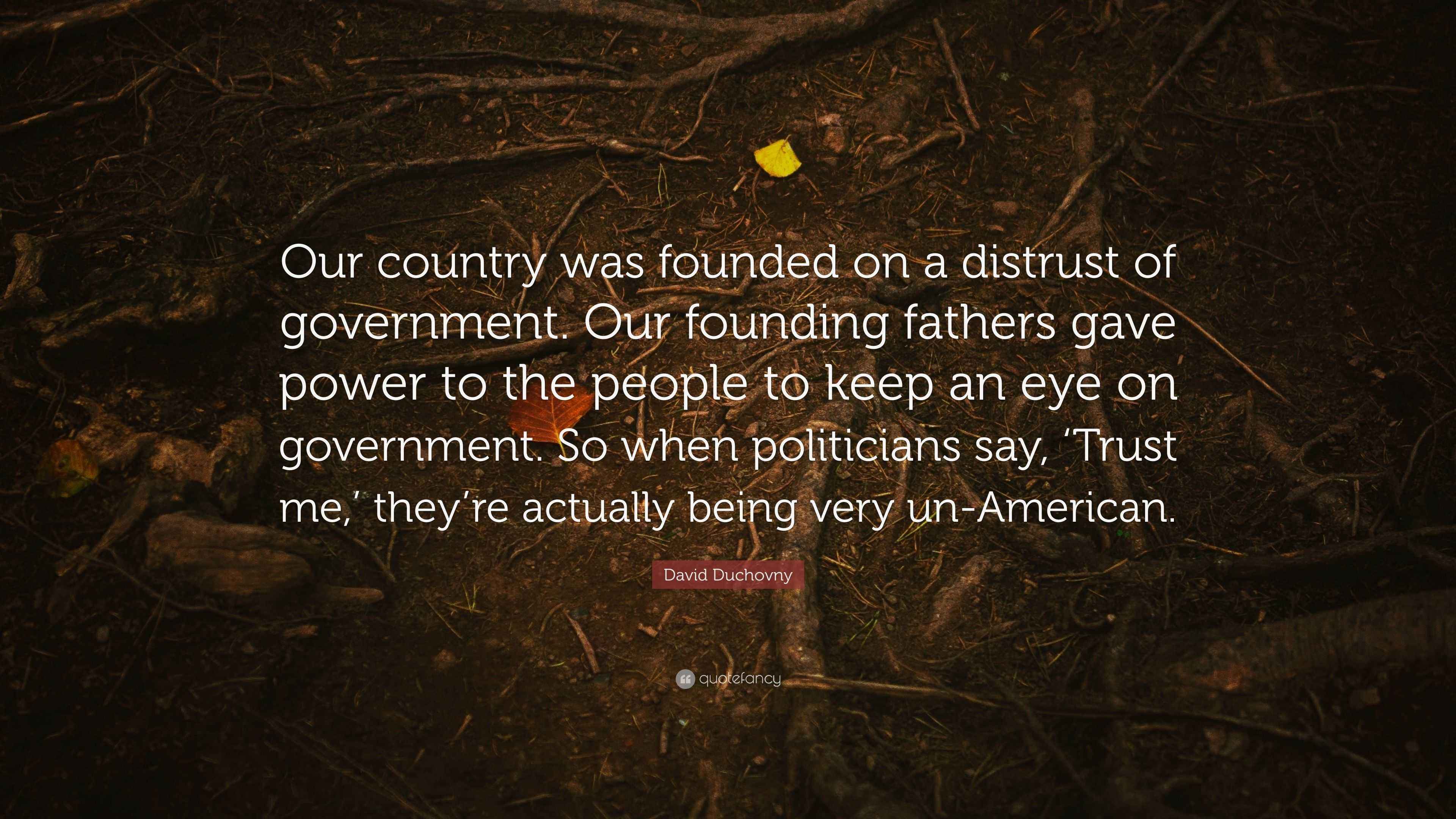 David Duchovny Quote: “Our country was founded on a distrust of ...