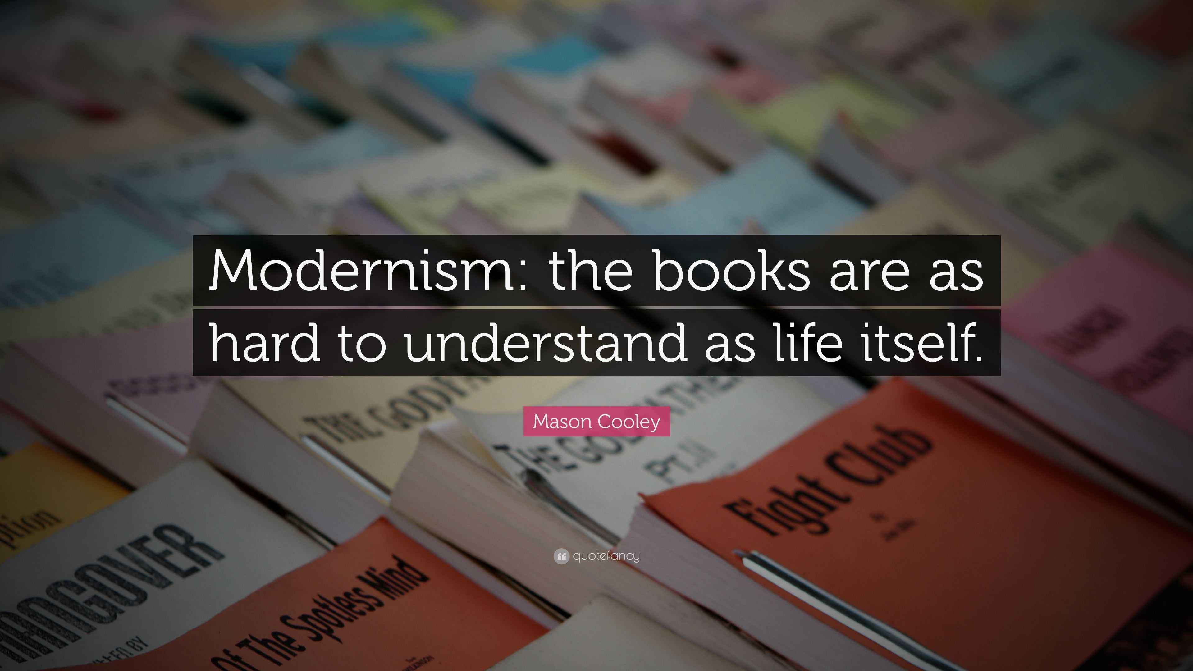 Mason Cooley Quote: “Modernism: the books are as hard to understand as ...