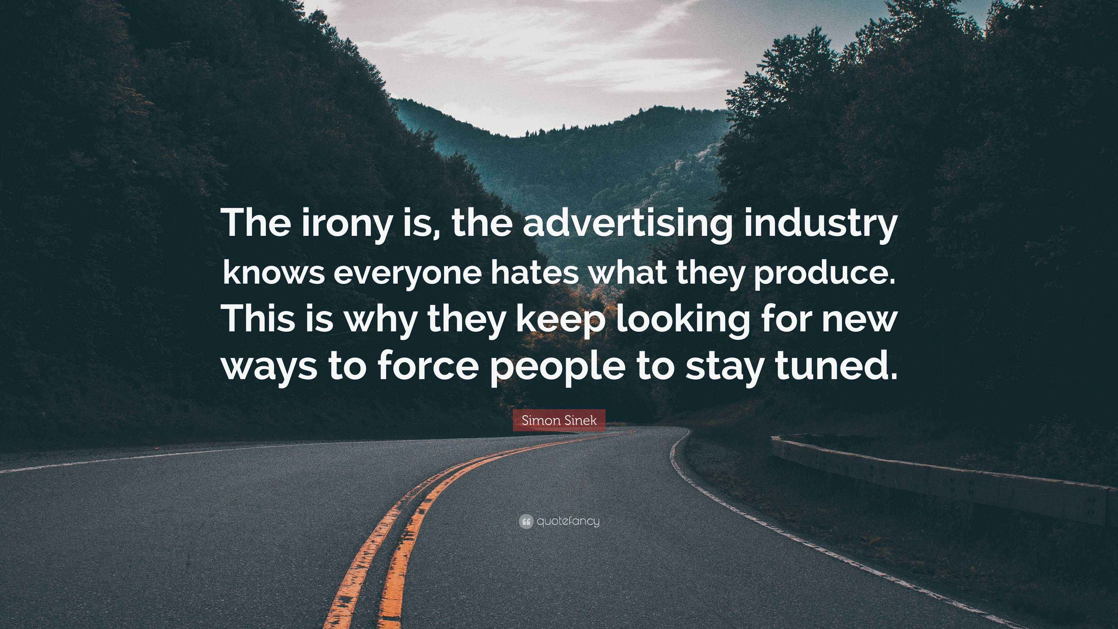 Simon Sinek Quote: “The irony is, the advertising industry knows ...