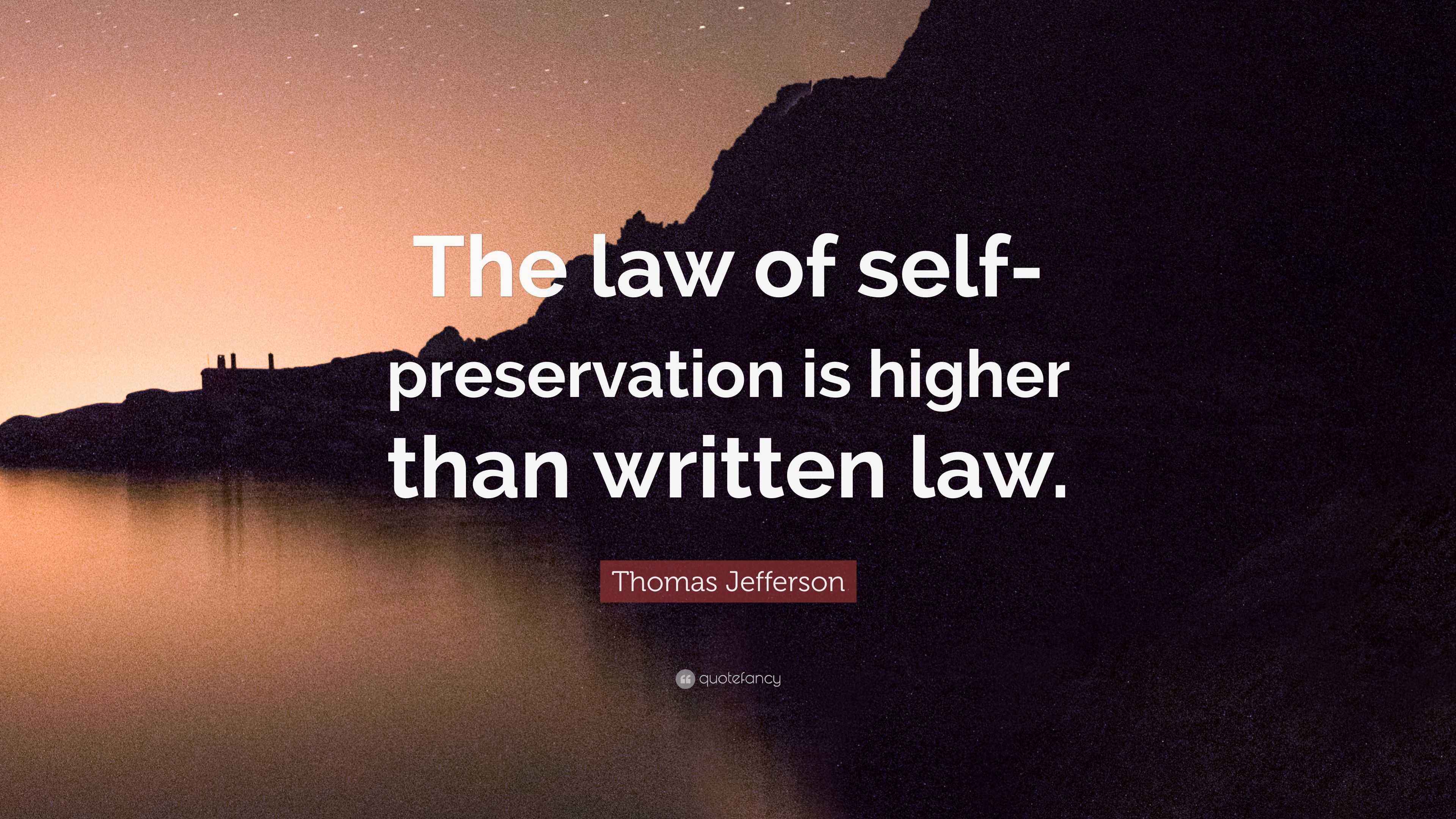 Thomas Jefferson Quote: “The law of self-preservation is higher than ...