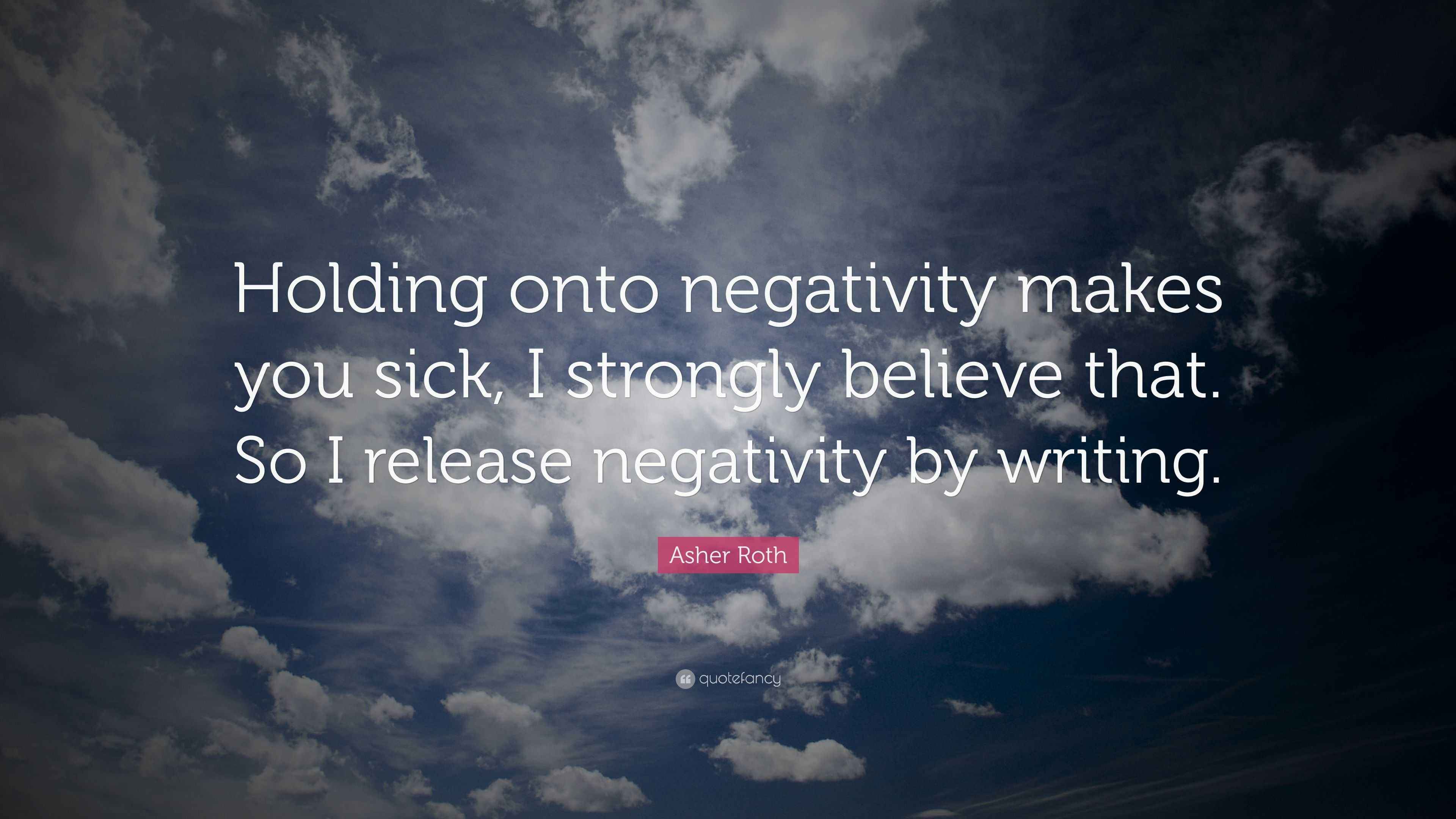 Asher Roth Quote: “Holding onto negativity makes you sick, I strongly ...