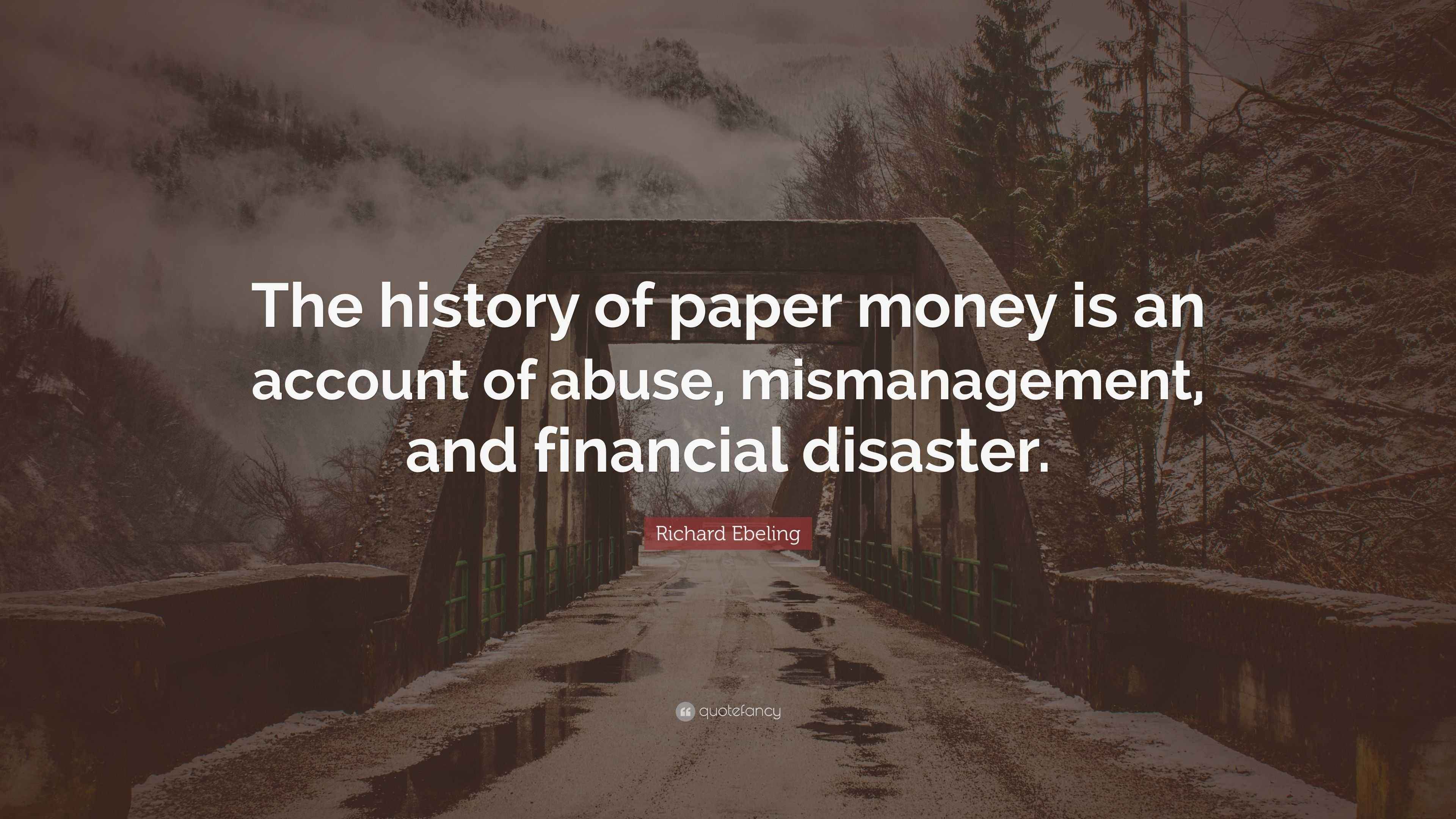 Richard Ebeling Quote: “The history of paper money is an account of ...