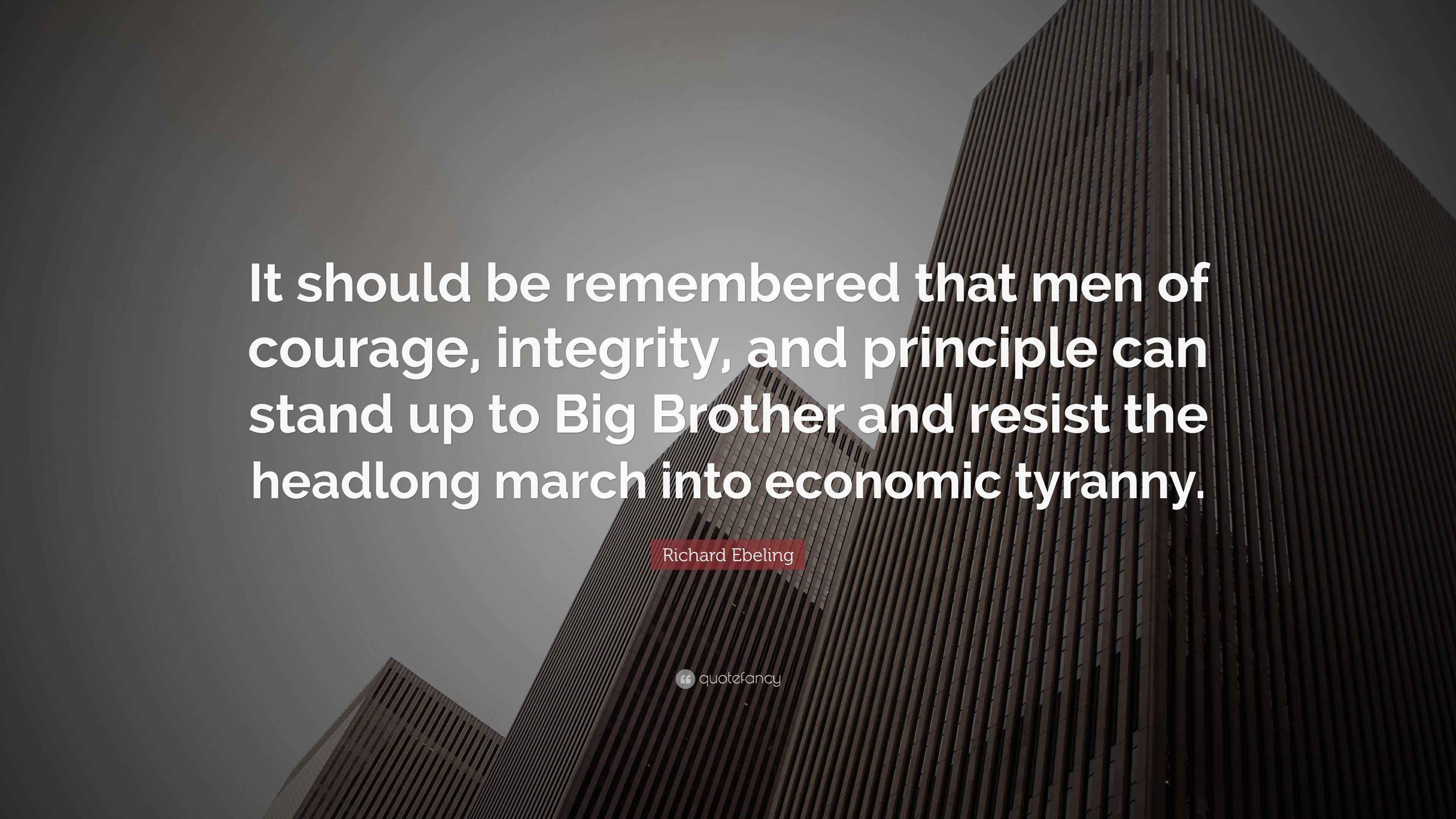 Richard Ebeling Quote: “It should be remembered that men of courage ...