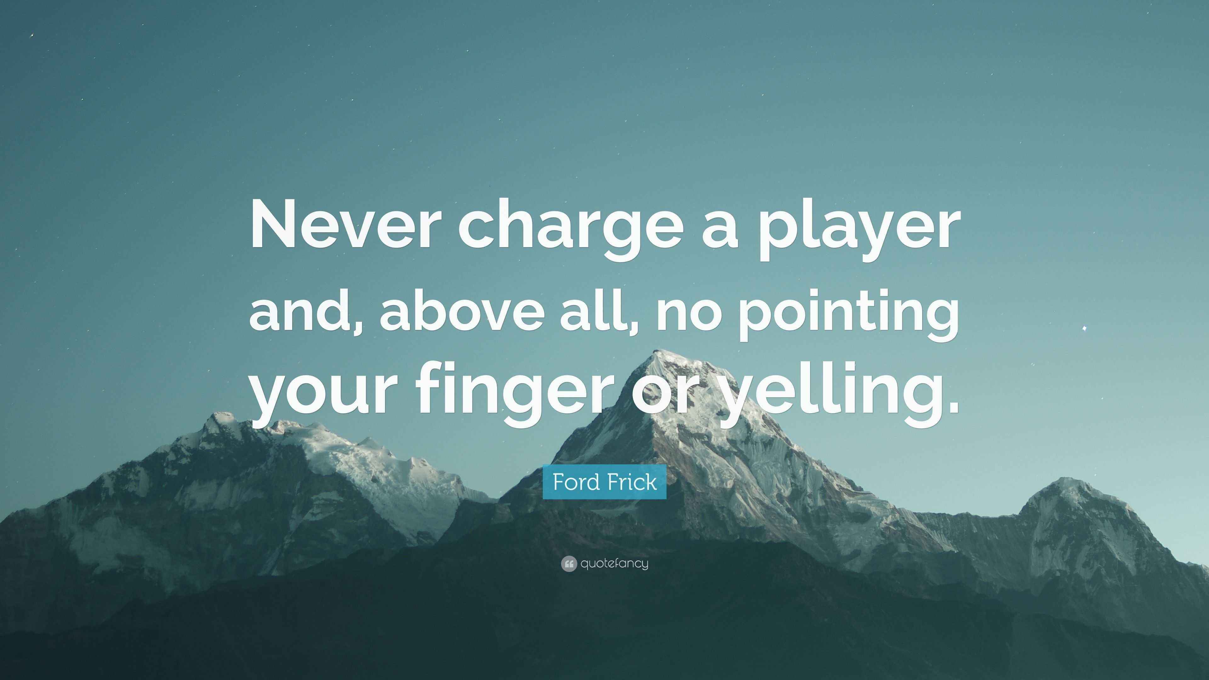 Ford Frick Quote: “Never charge a player and, above all, no pointing ...