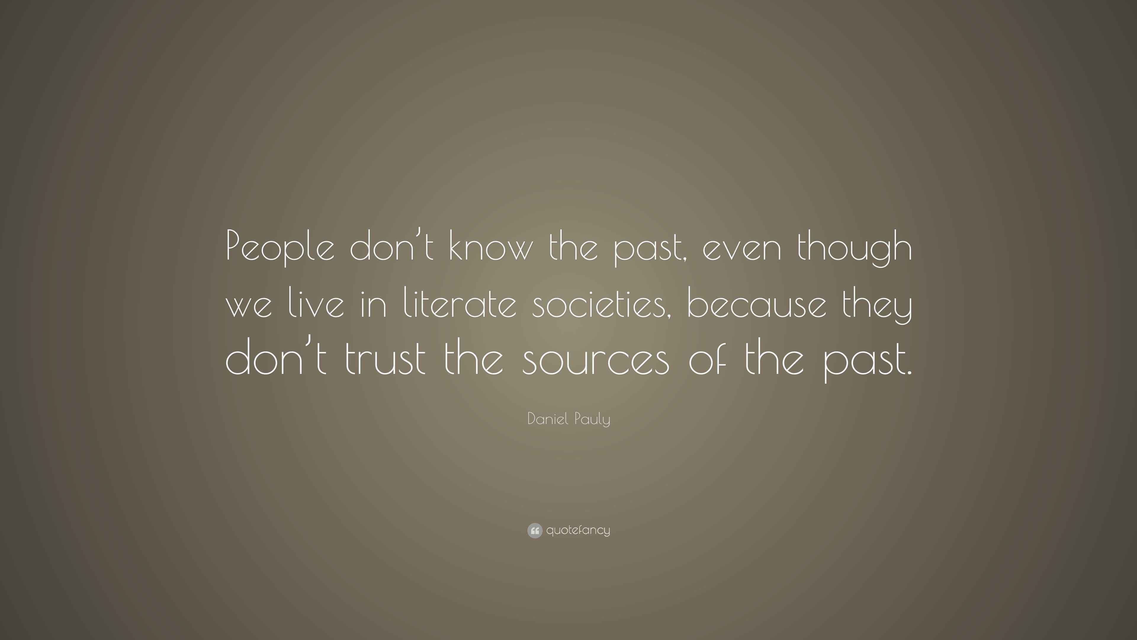 Daniel Pauly Quote: “People don’t know the past, even though we live in ...