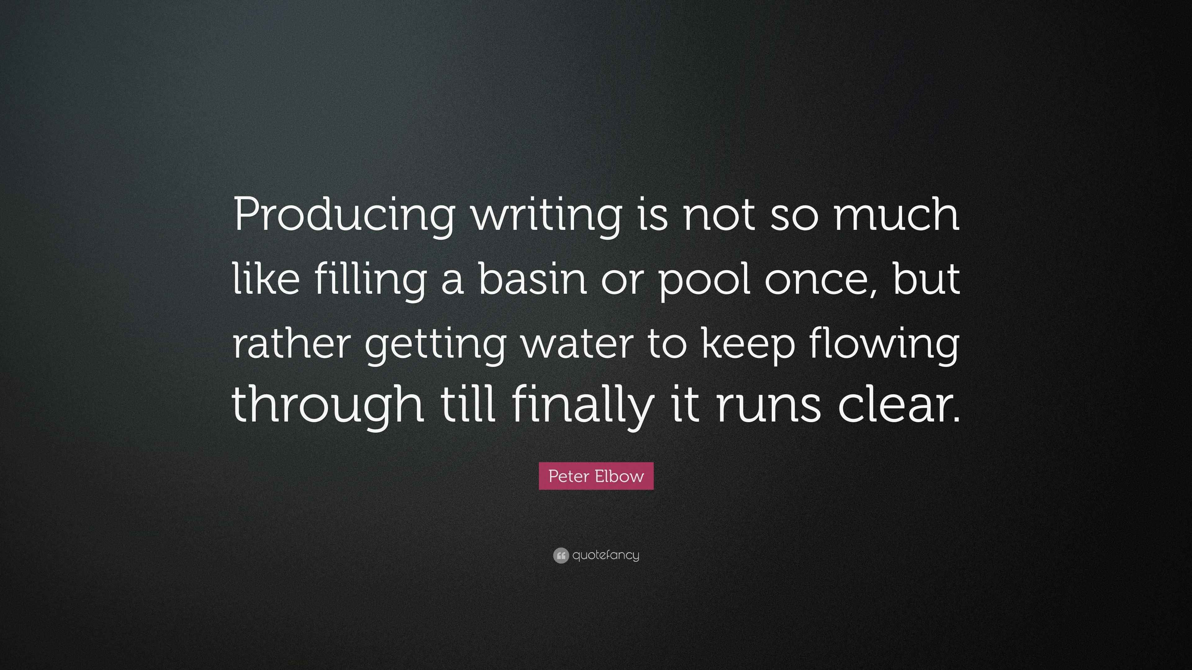 Peter Elbow Quote: “Producing writing is not so much like filling a ...